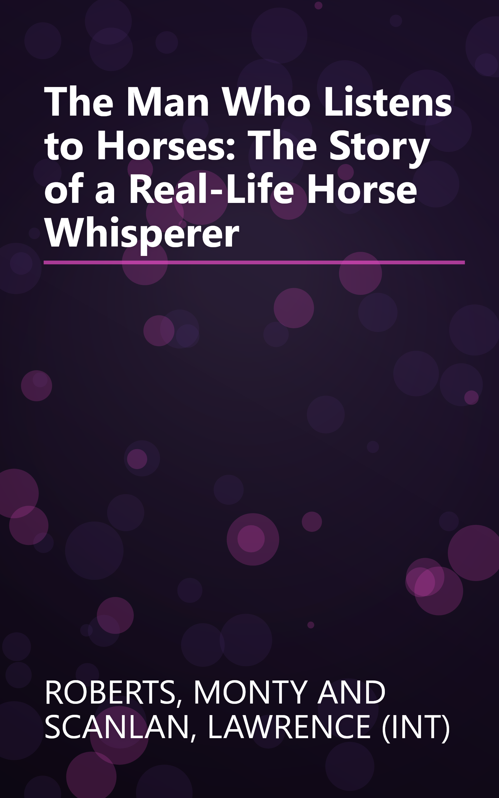 The Man Who Listens to Horses: The Story of a Real-Life Horse Whisperer book cover