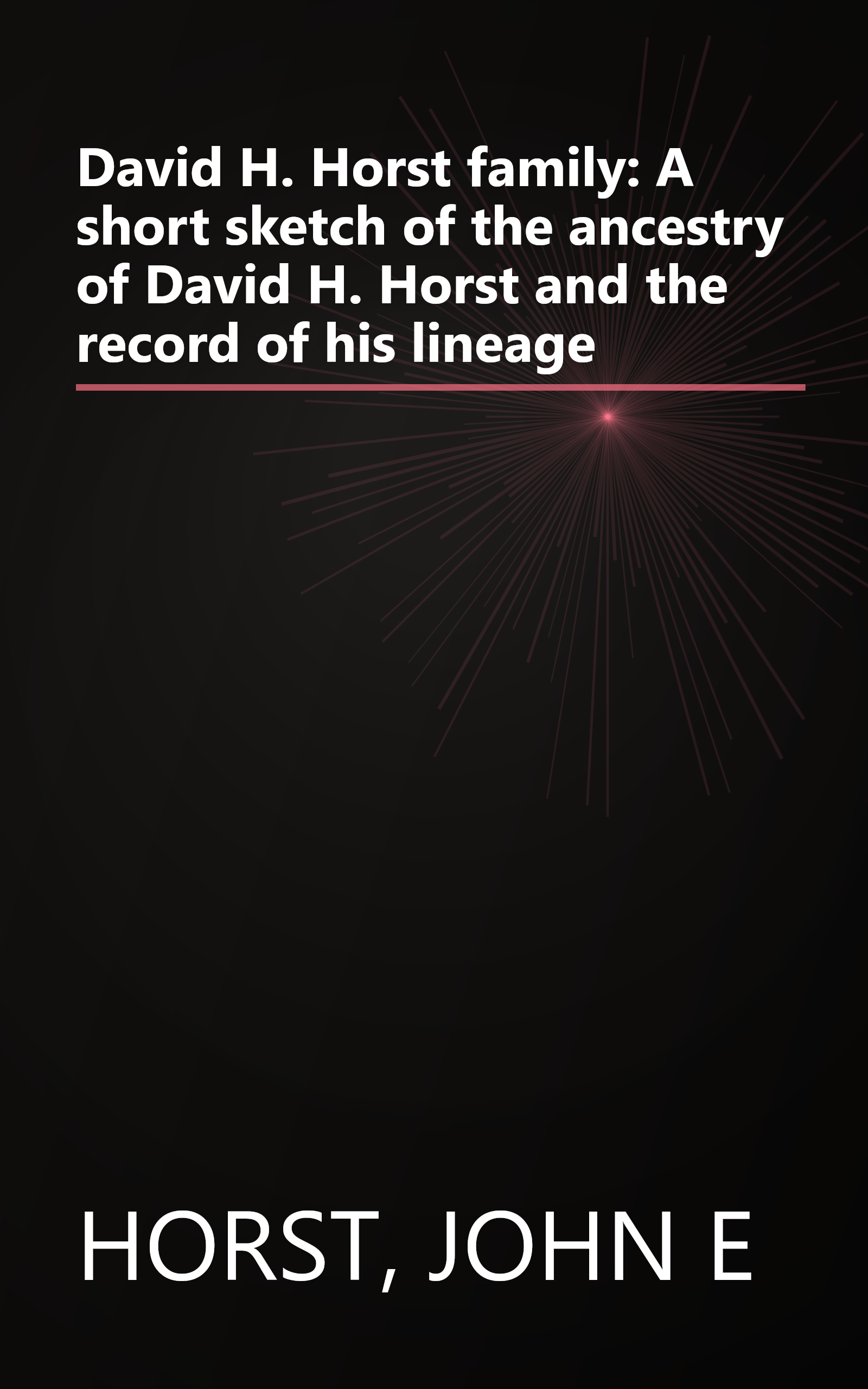 David H. Horst family: A short sketch of the ancestry of David H. Horst and the record of his lineage book cover