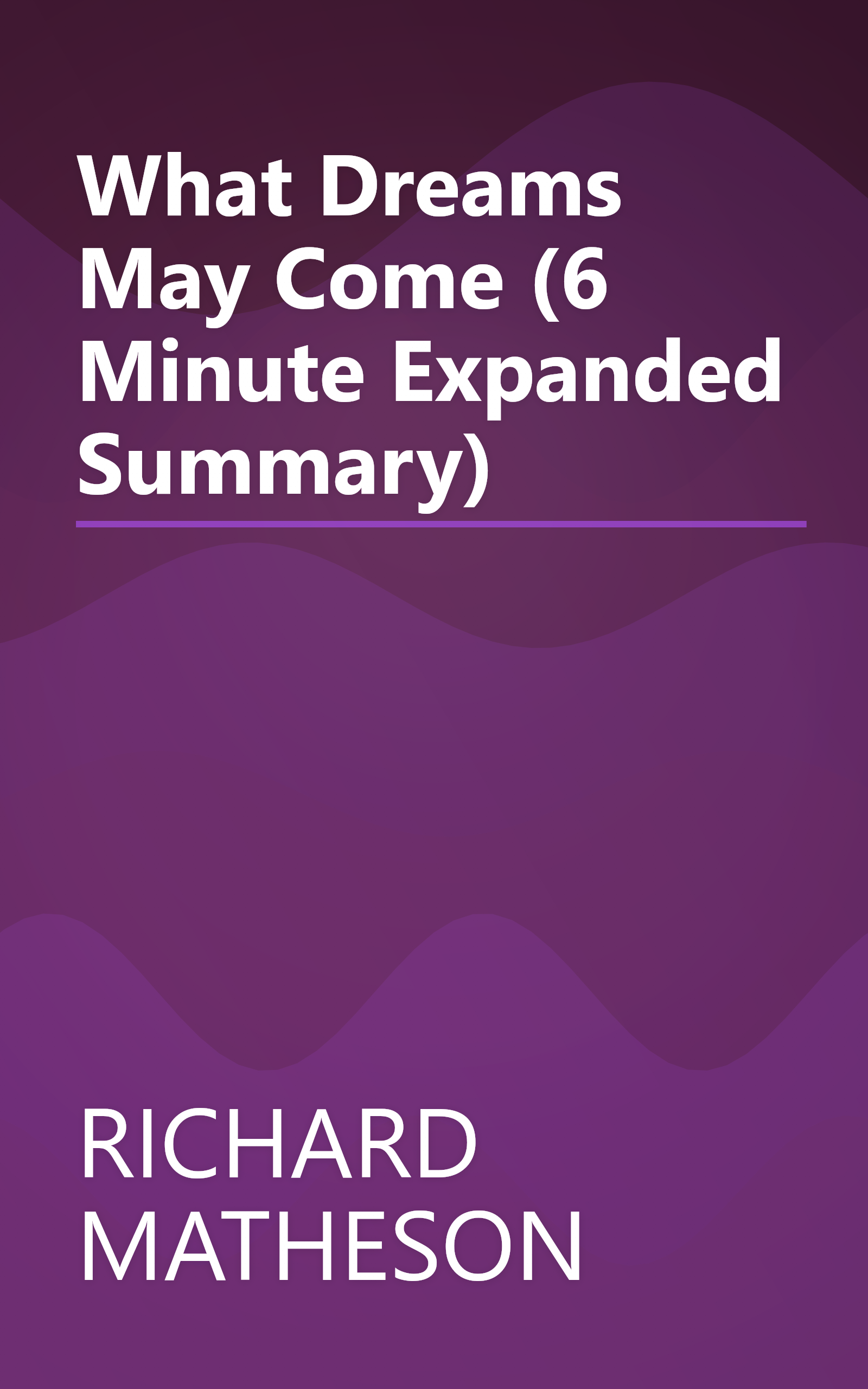 What Dreams May Come (6 Minute   Expanded Summary) book cover