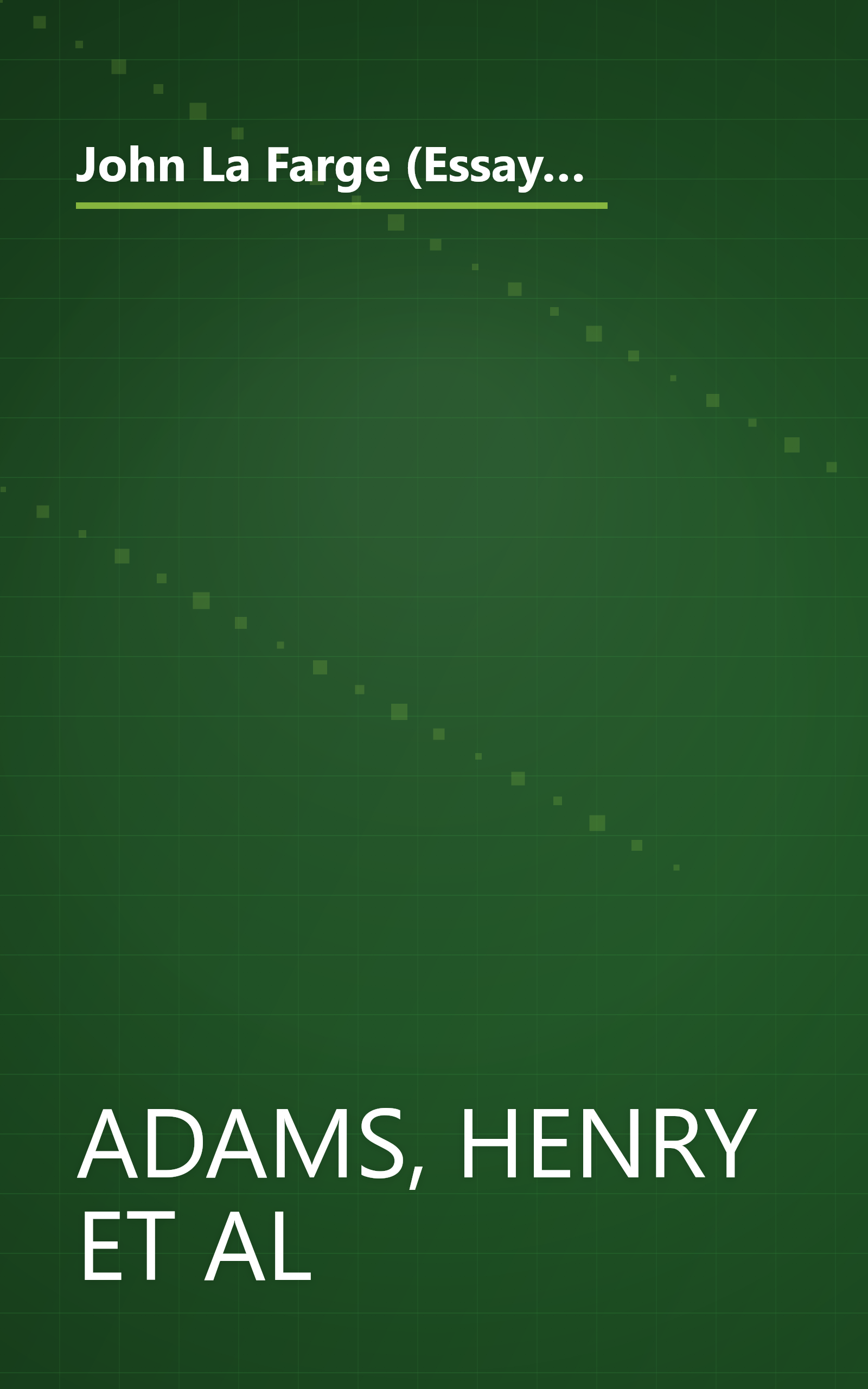 John La Farge (Essays by Henry Adams, Kathleen A. Foster, Henry A. La Farge, H. Barbara Weinberg, Linnea H. Wren and James L. Yarnall) book cover