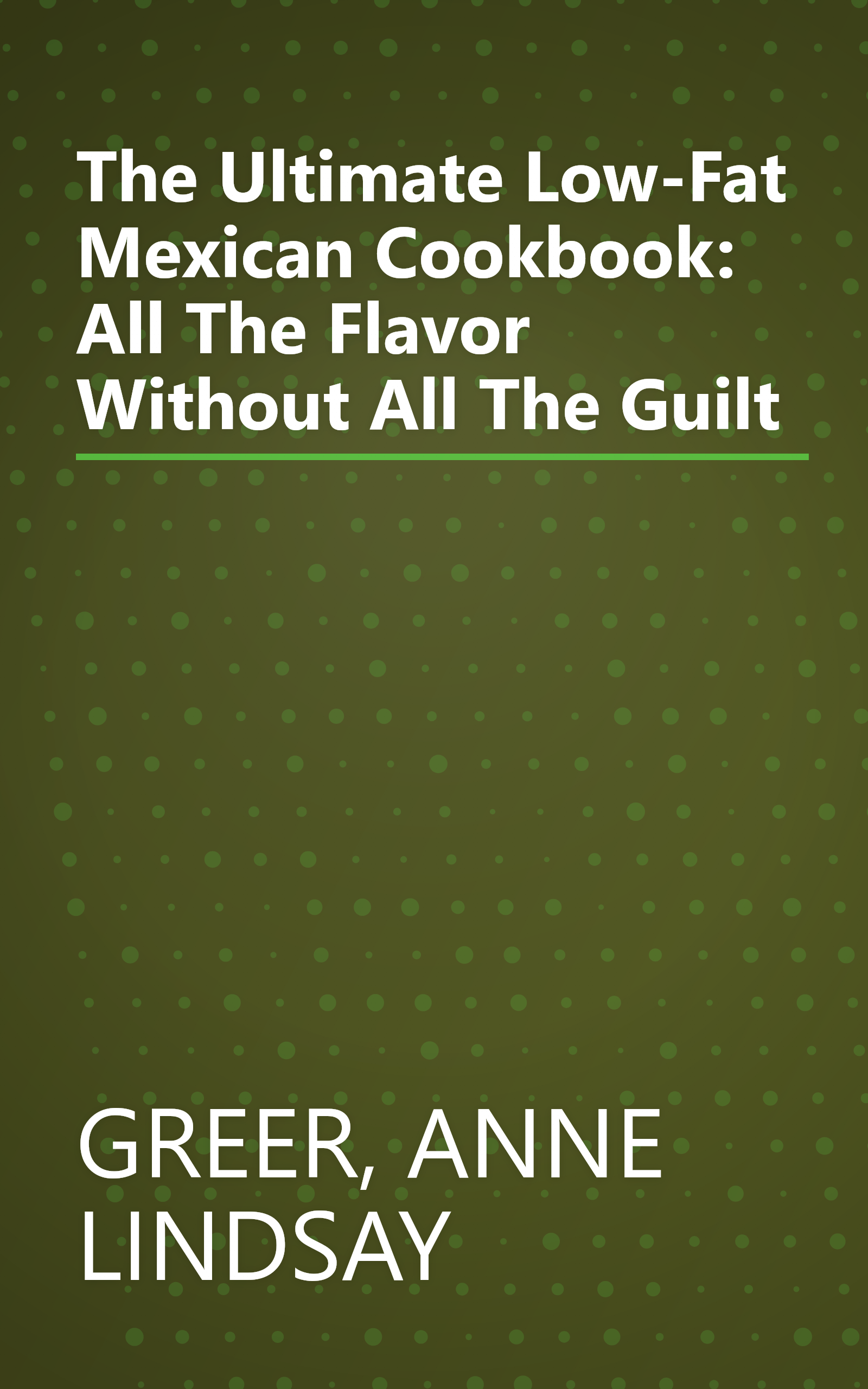 The Ultimate Low-Fat Mexican Cookbook: All The Flavor Without All The Guilt book cover