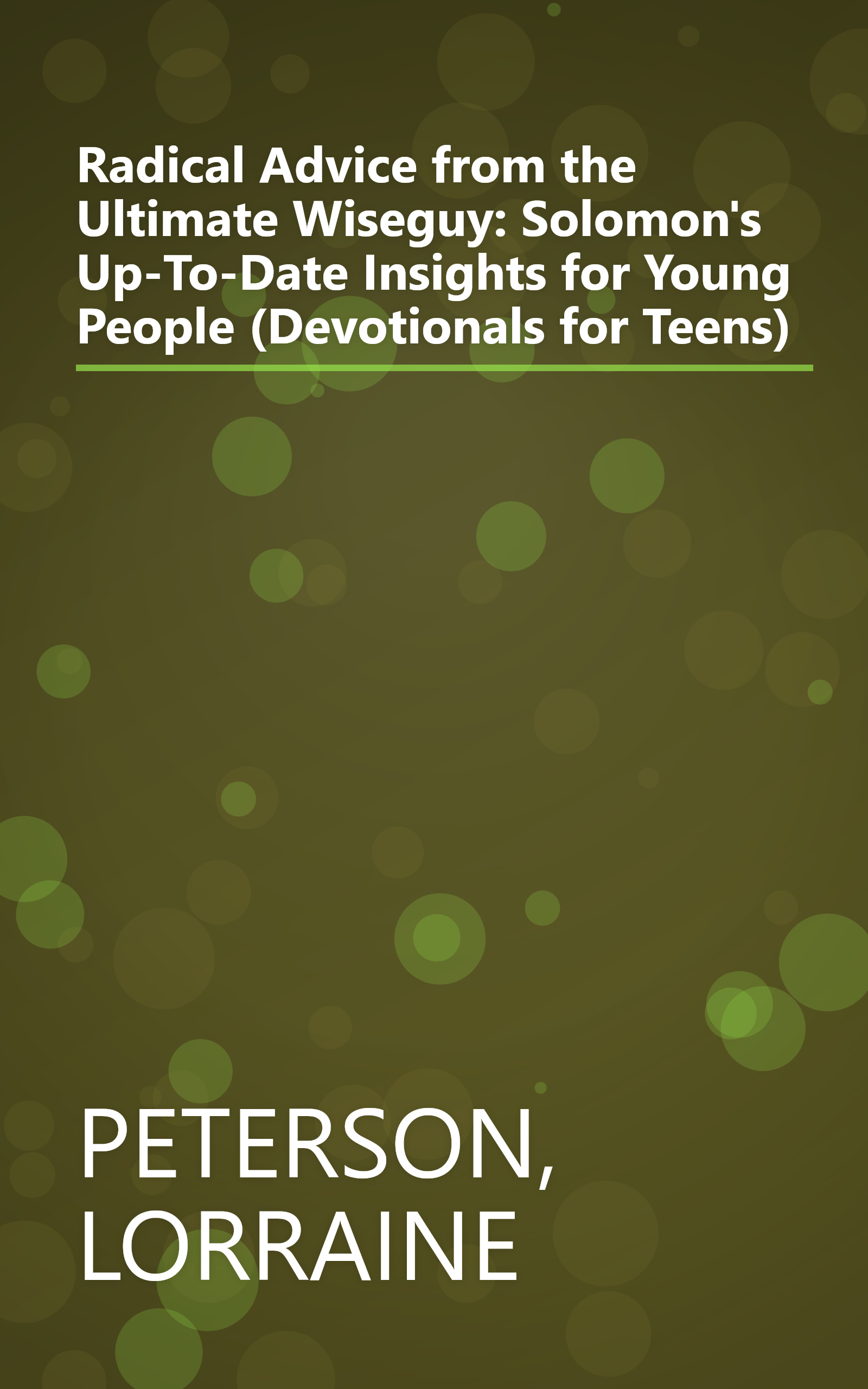 Radical Advice from the Ultimate Wiseguy: Solomon's Up-To-Date Insights for Young People (Devotionals for Teens) book cover