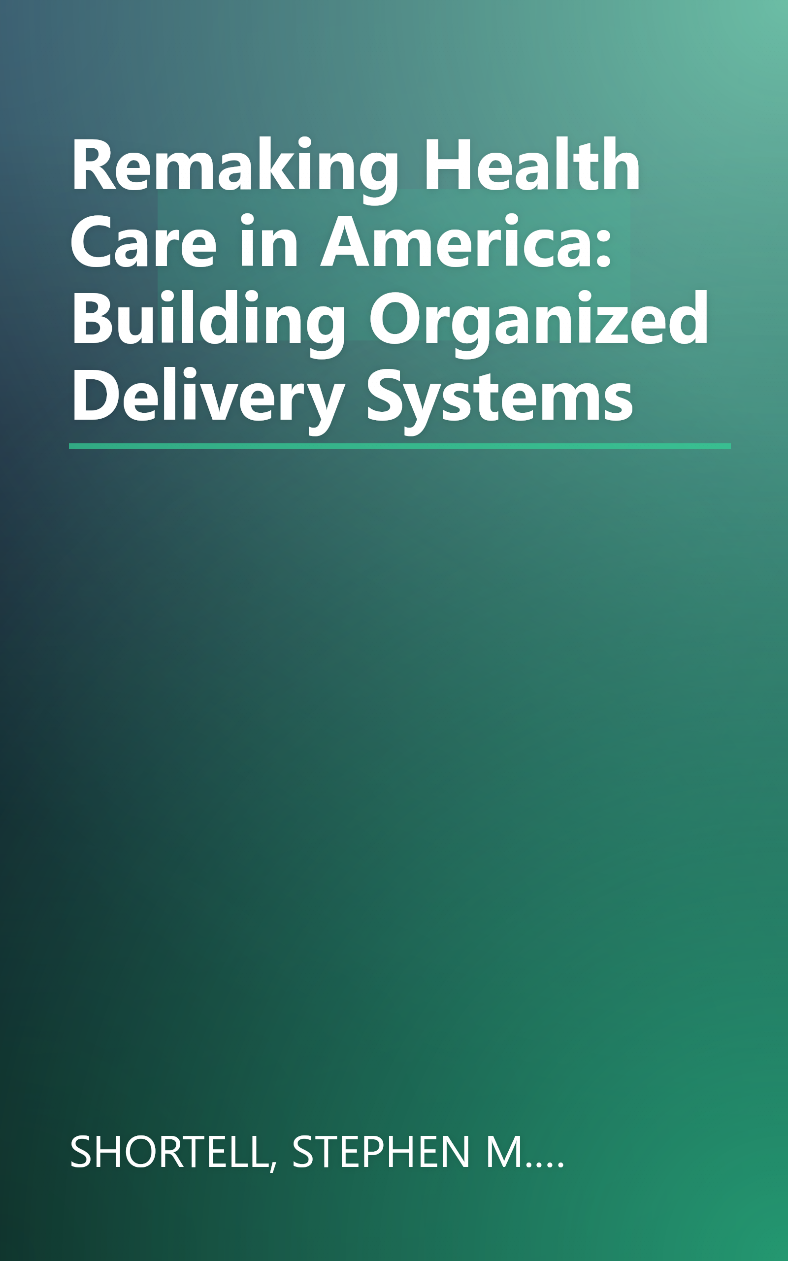 Remaking Health Care in America: Building Organized Delivery Systems book cover
