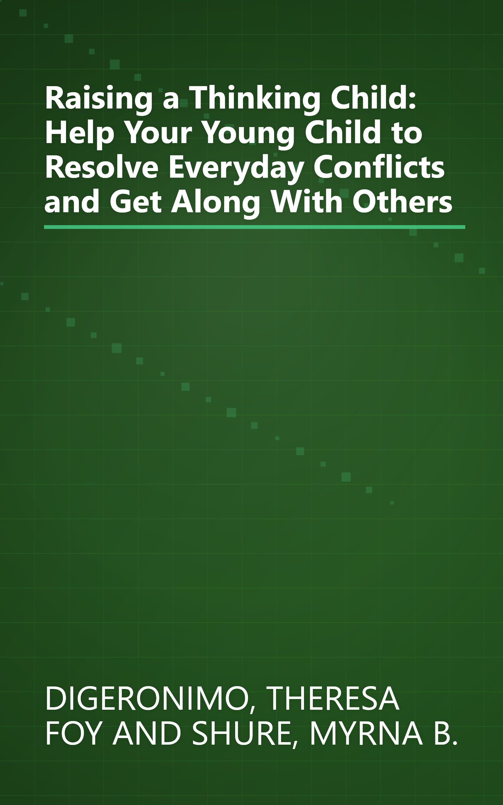Raising a Thinking Child: Help Your Young Child to Resolve Everyday Conflicts and Get Along With Others book cover