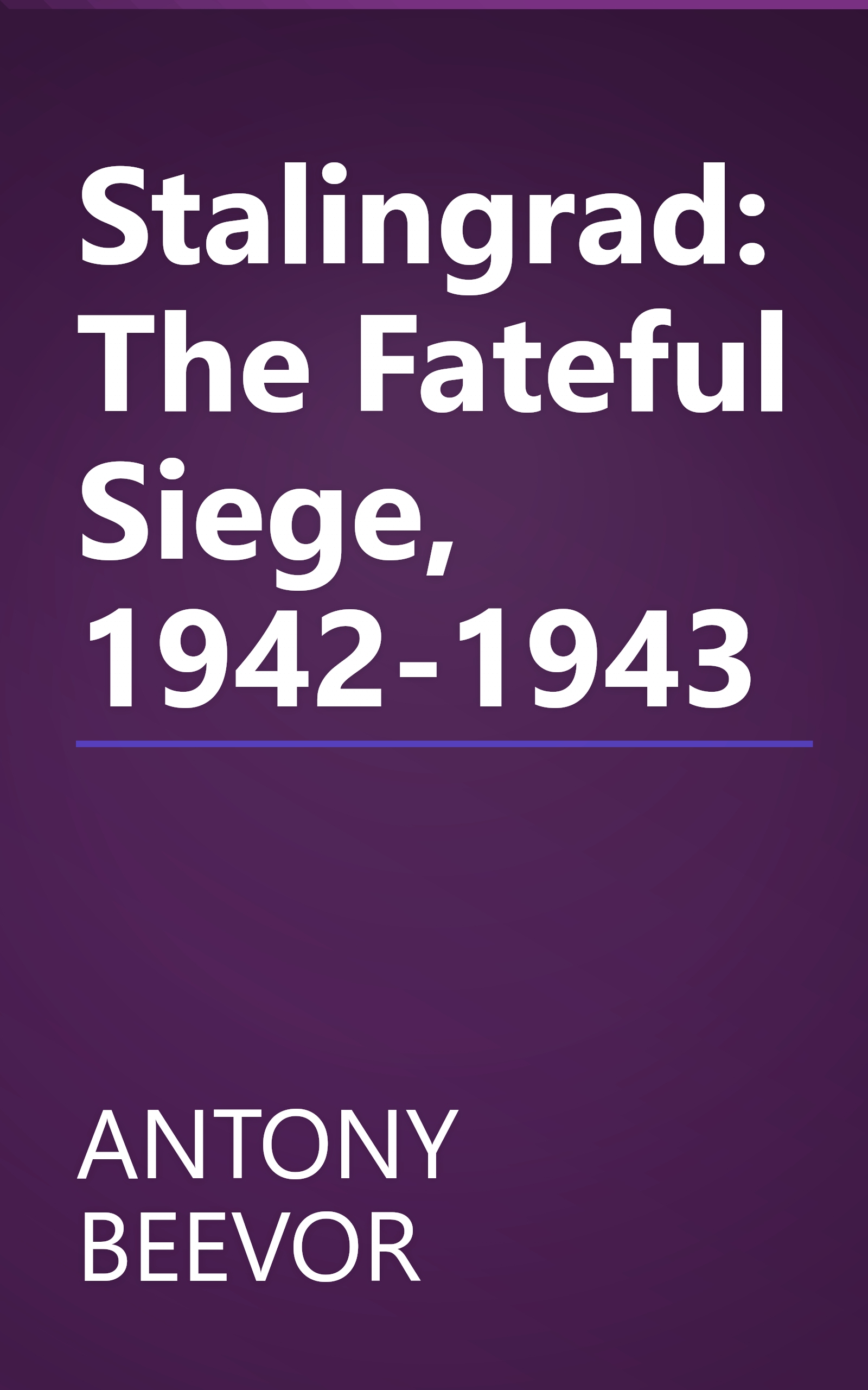 Stalingrad: The Fateful Siege, 1942-1943 book cover