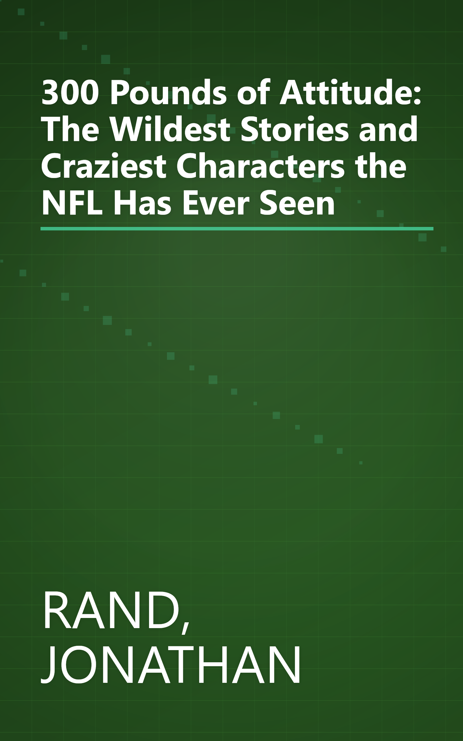 300 Pounds of Attitude: The Wildest Stories and Craziest Characters the NFL Has Ever Seen book cover