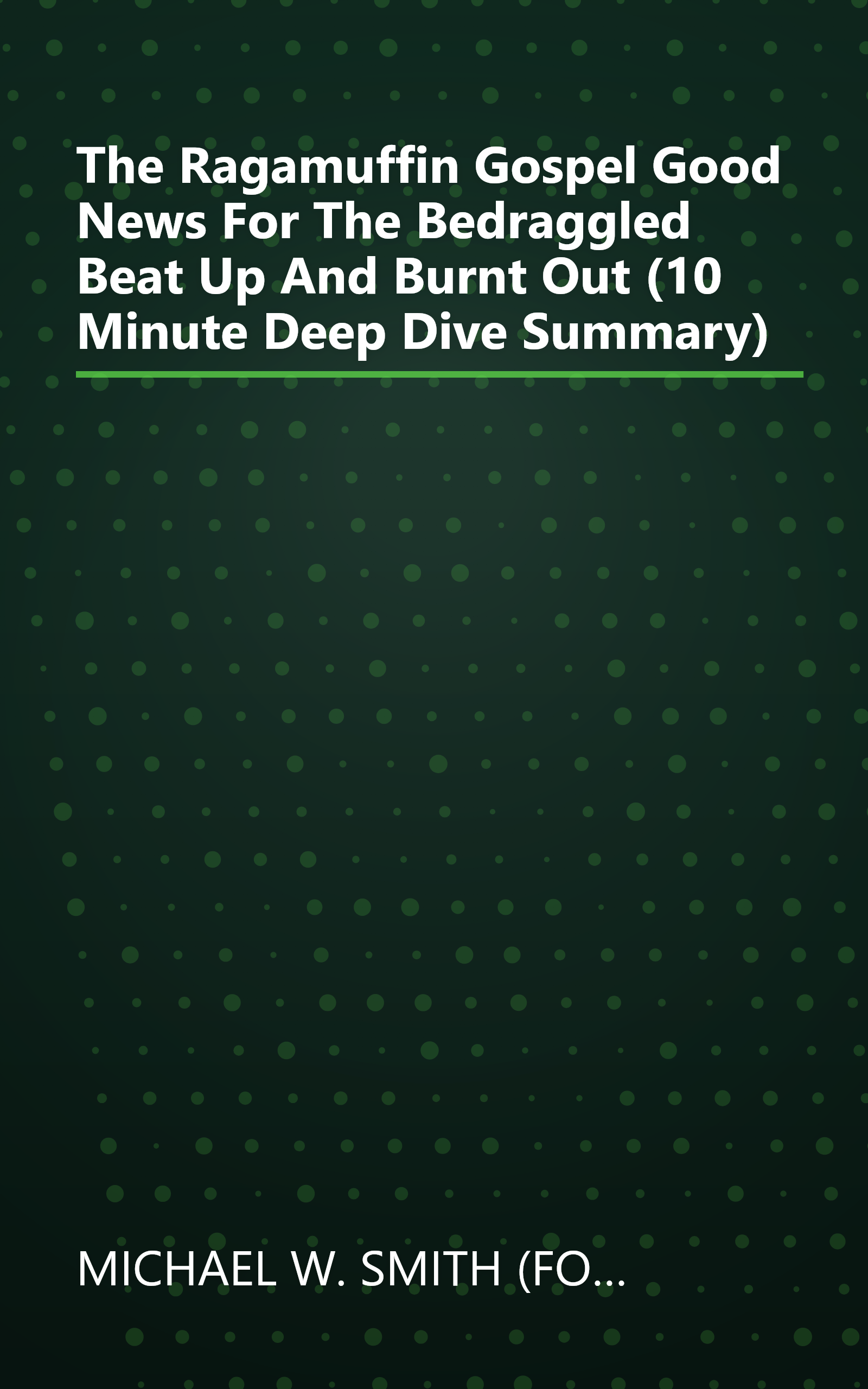 The Ragamuffin Gospel  Good News For The Bedraggled  Beat Up  And Burnt Out (10 Minute   Deep Dive Summary) book cover