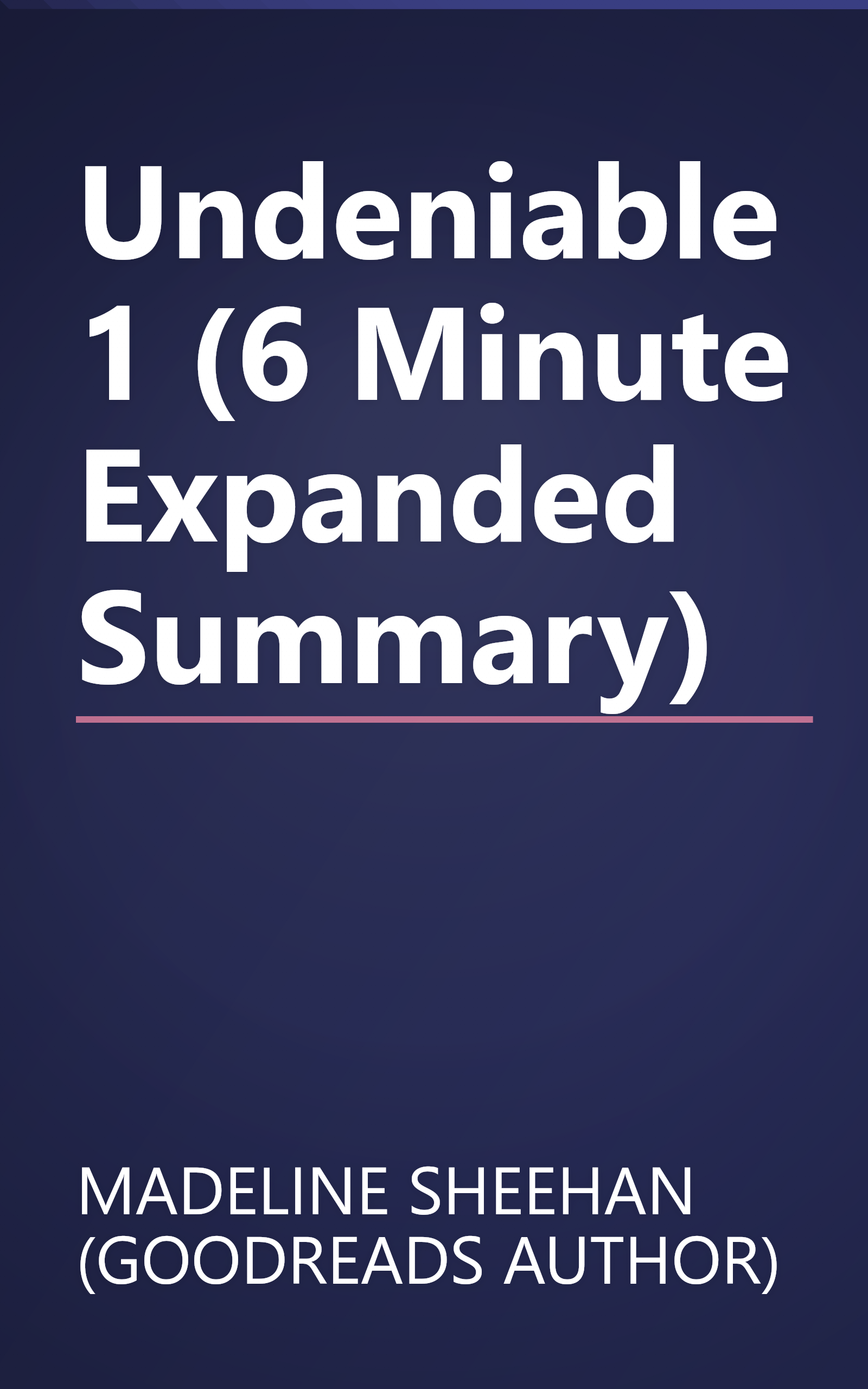 Undeniable 1 (6 Minute   Expanded Summary) book cover