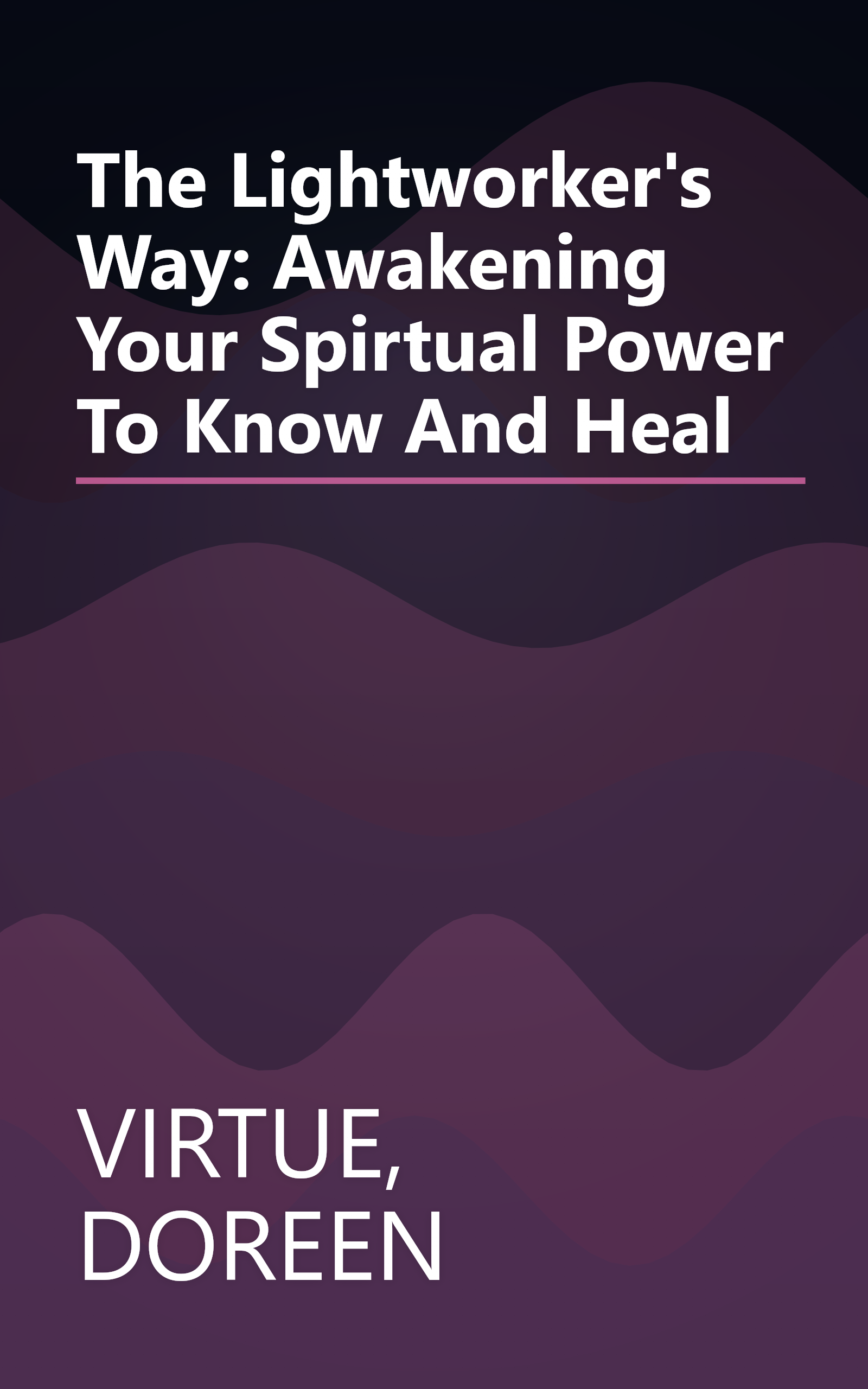 The Lightworker's Way: Awakening Your Spirtual Power To Know And Heal book cover
