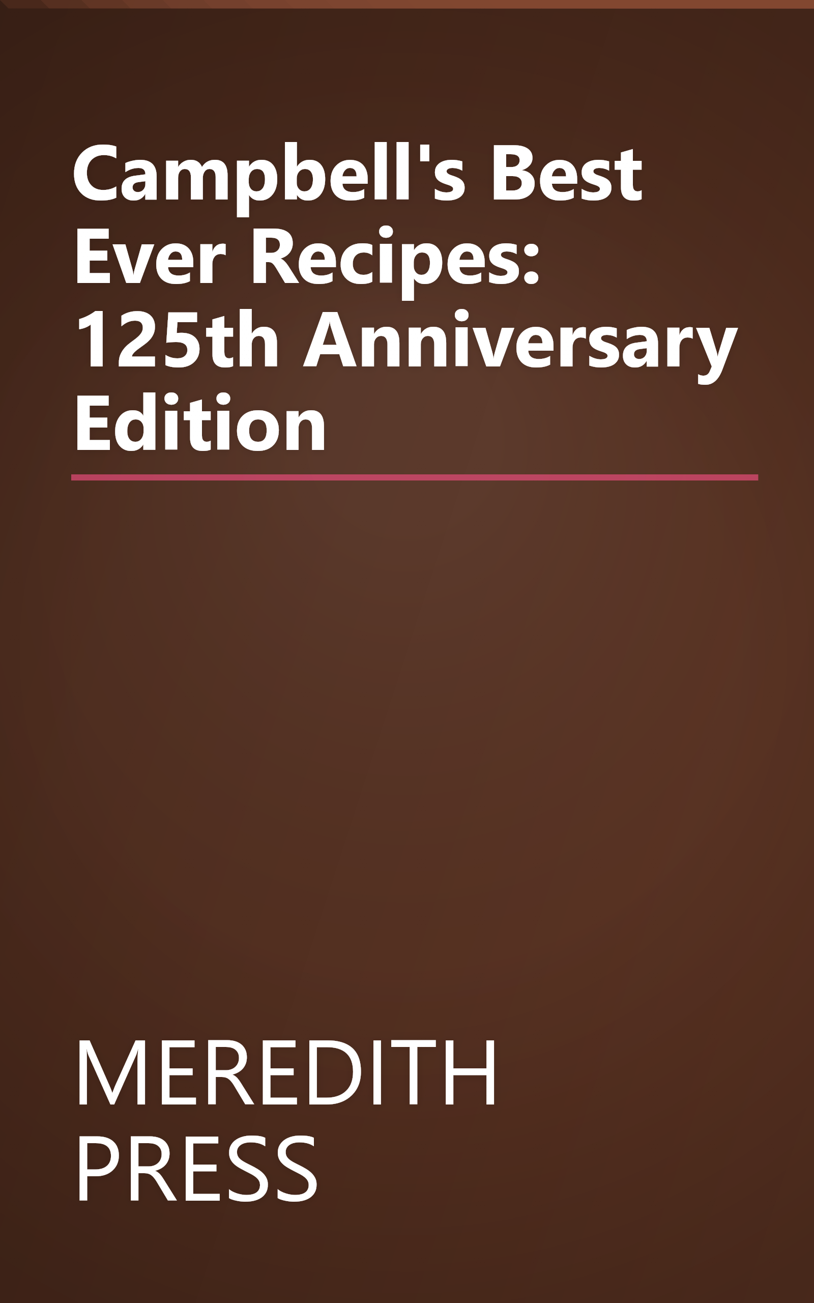 Campbell's Best Ever Recipes: 125th Anniversary Edition book cover