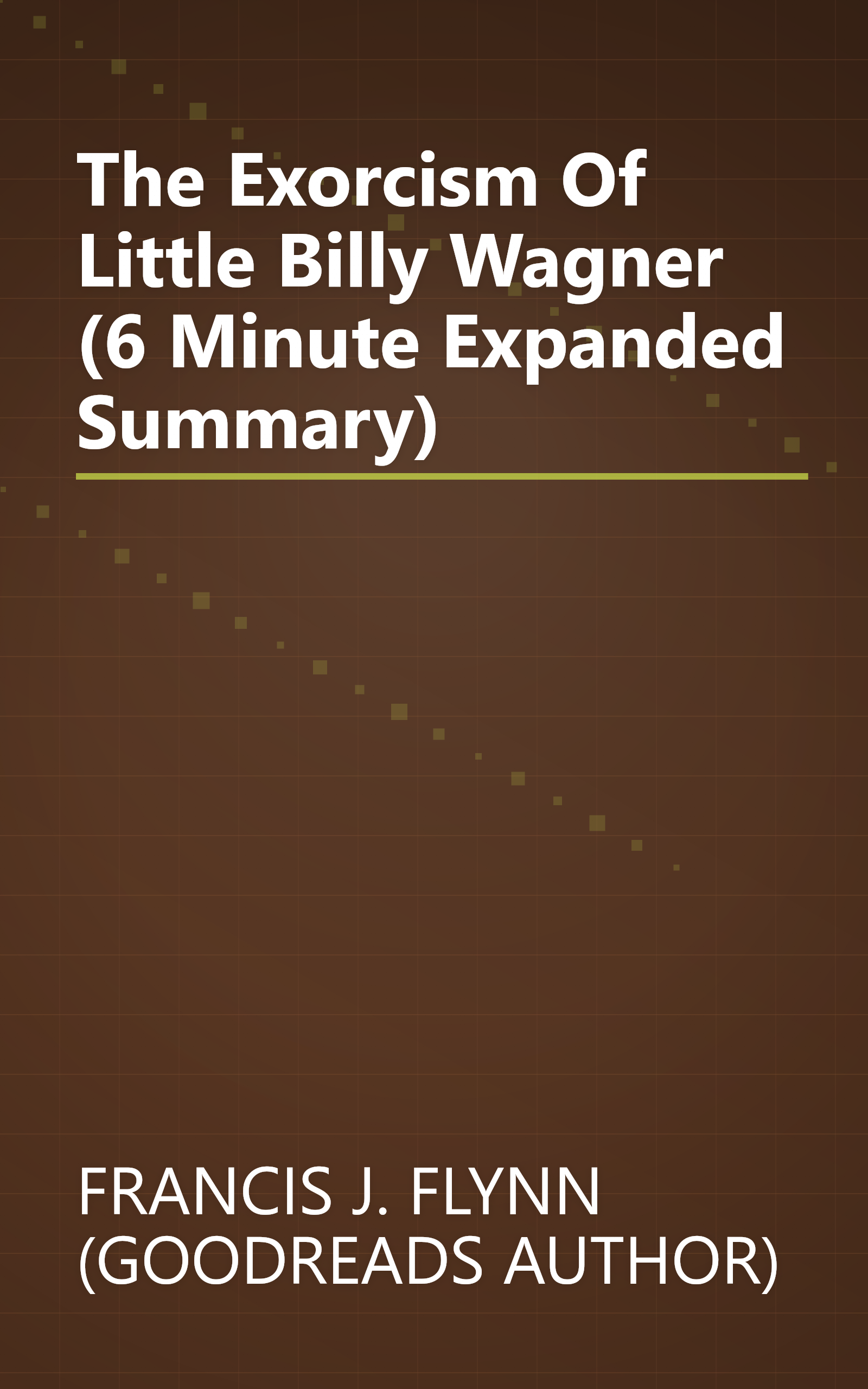 The Exorcism Of Little Billy Wagner (6 Minute   Expanded Summary) book cover