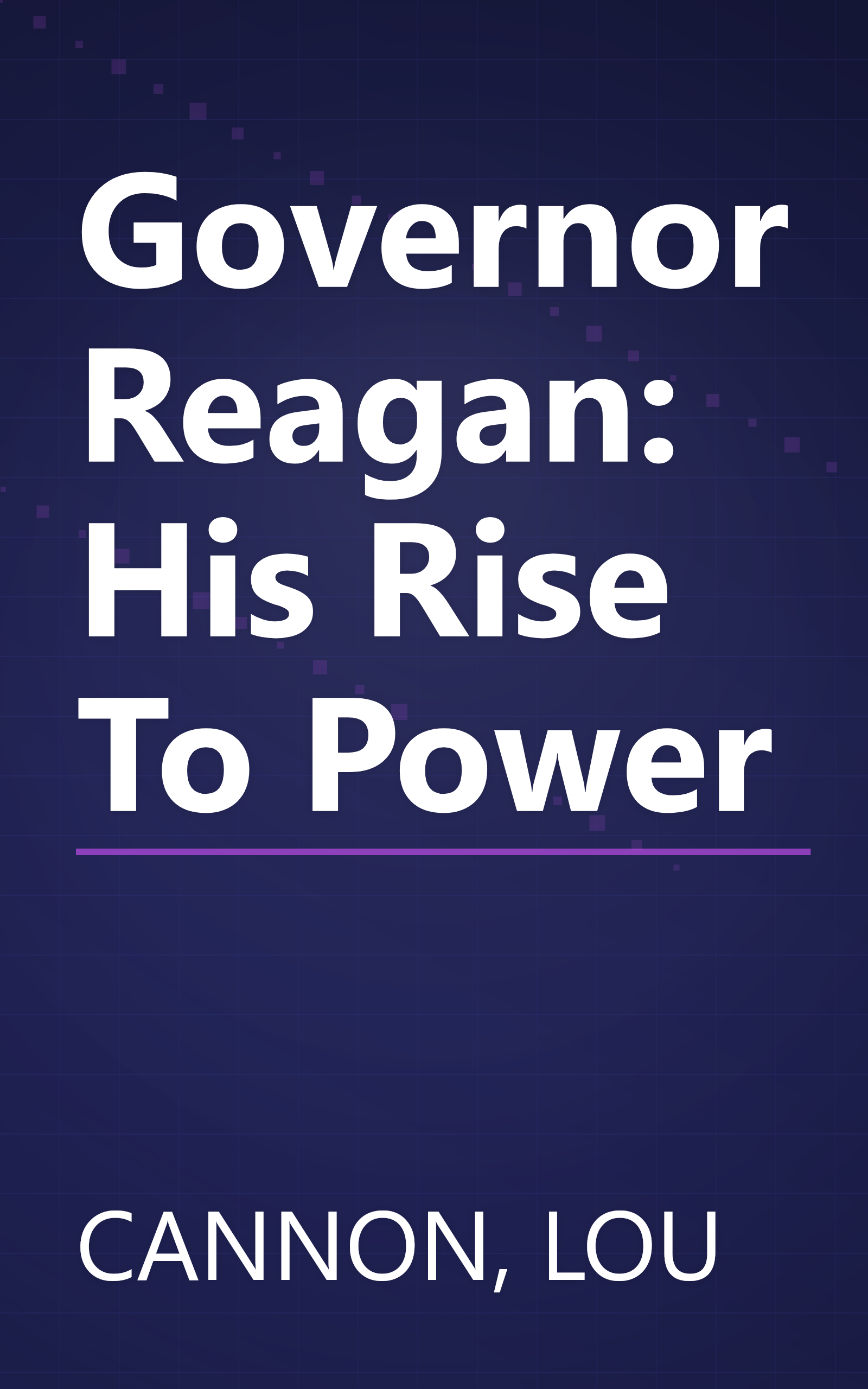 Governor Reagan: His Rise To Power book cover