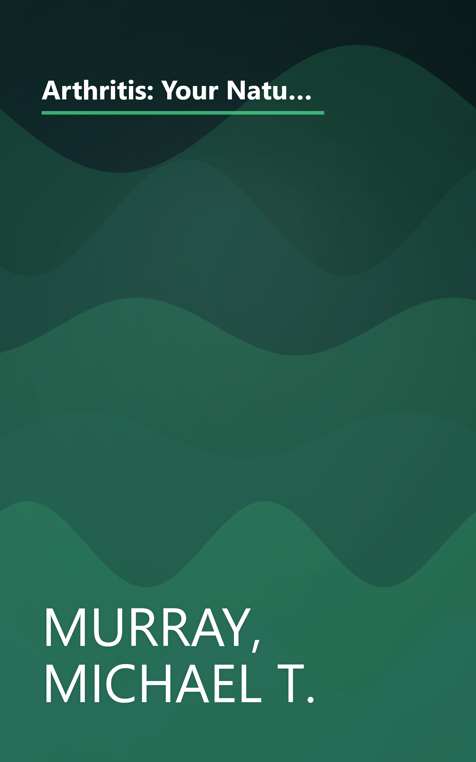 Arthritis: Your Natural Guide to Healing with Diet, Vitamins, Minerals, Herbs, Exercise, an d Other Natural Methods (Getting Well Naturally) book cover