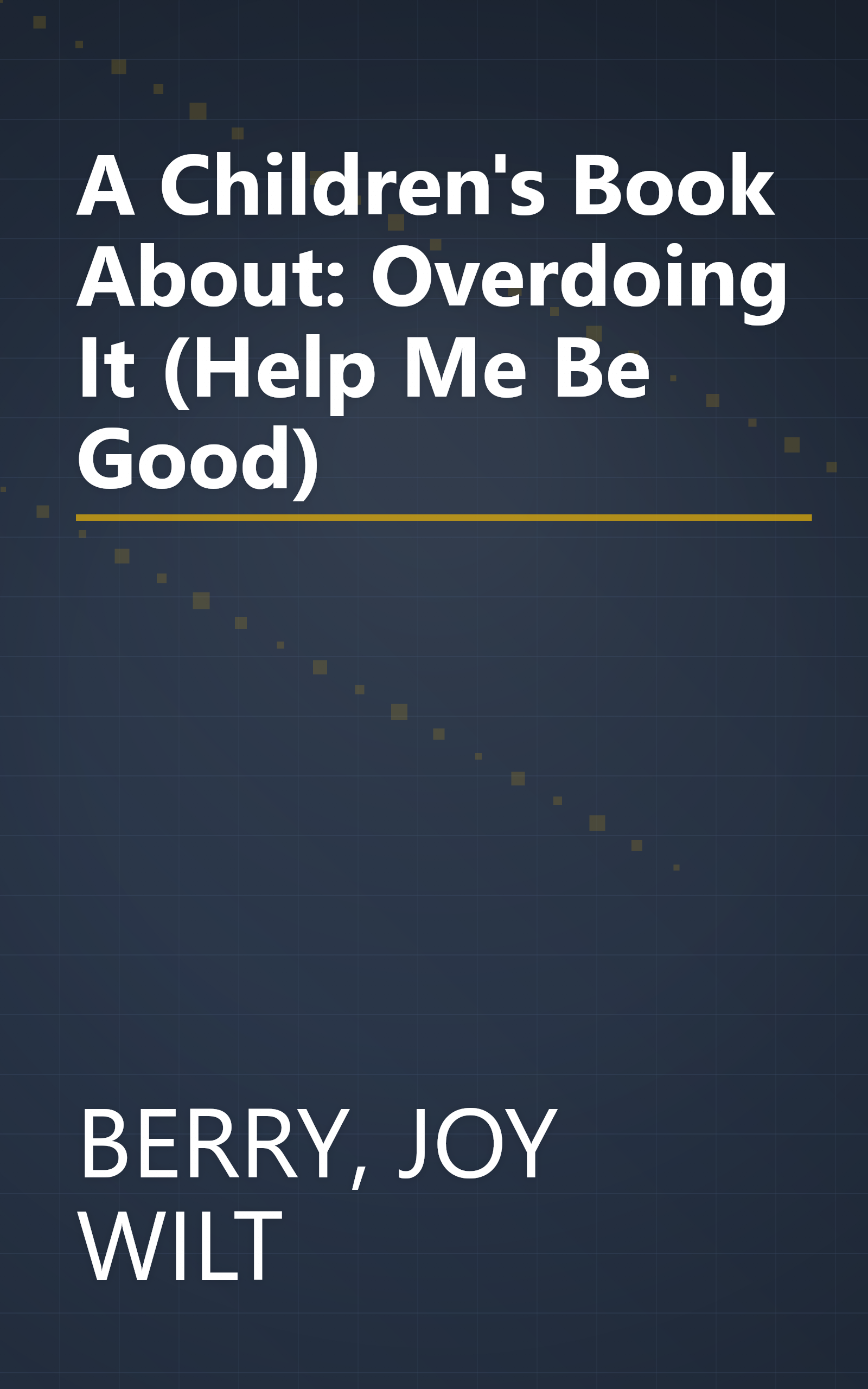 A Children's Book About: Overdoing It (Help Me Be Good) book cover