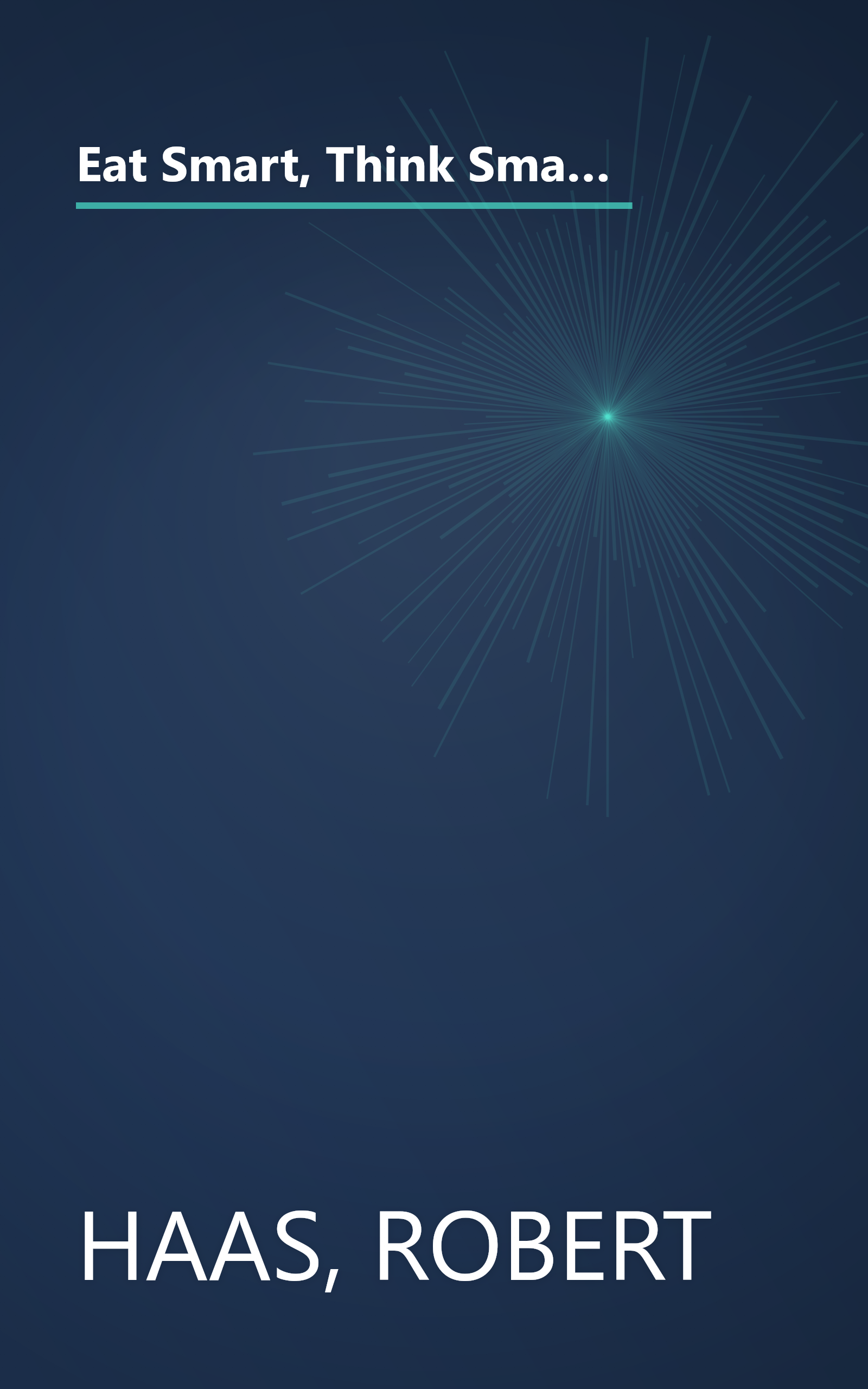 Eat Smart, Think Smart: How to Use Nutrients and Supplements to Achieve Maximum Mental and Physical Performance book cover