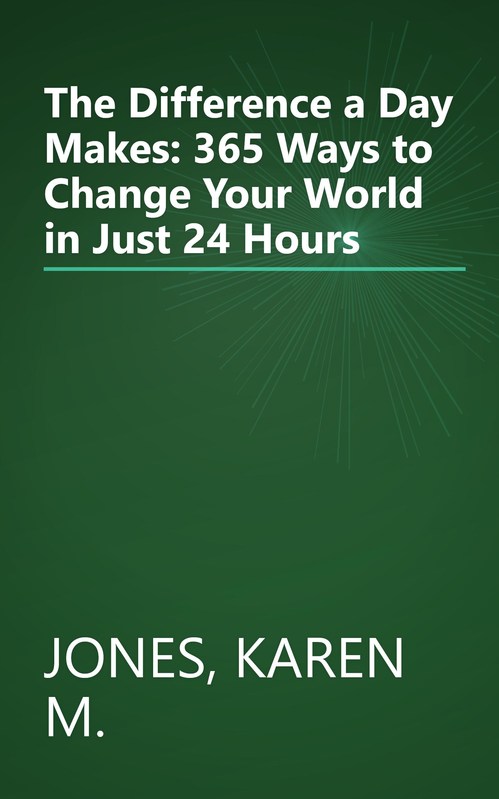 The Difference a Day Makes: 365 Ways to Change Your World in Just 24 Hours book cover