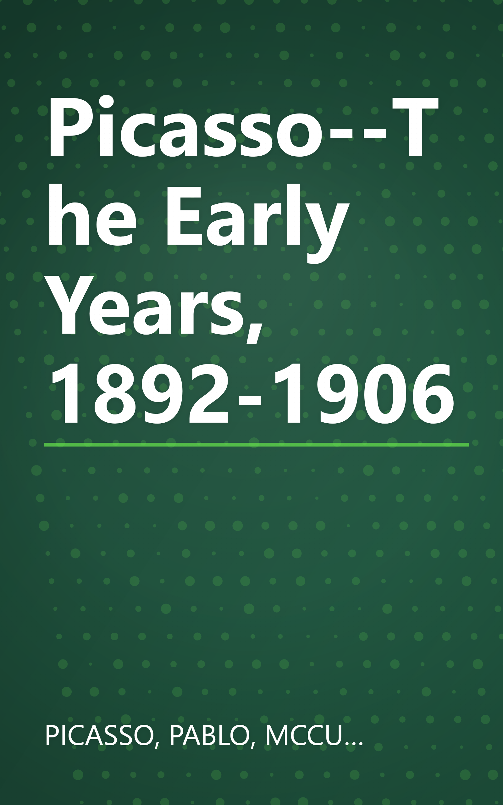 Picasso--The Early Years, 1892-1906 book cover