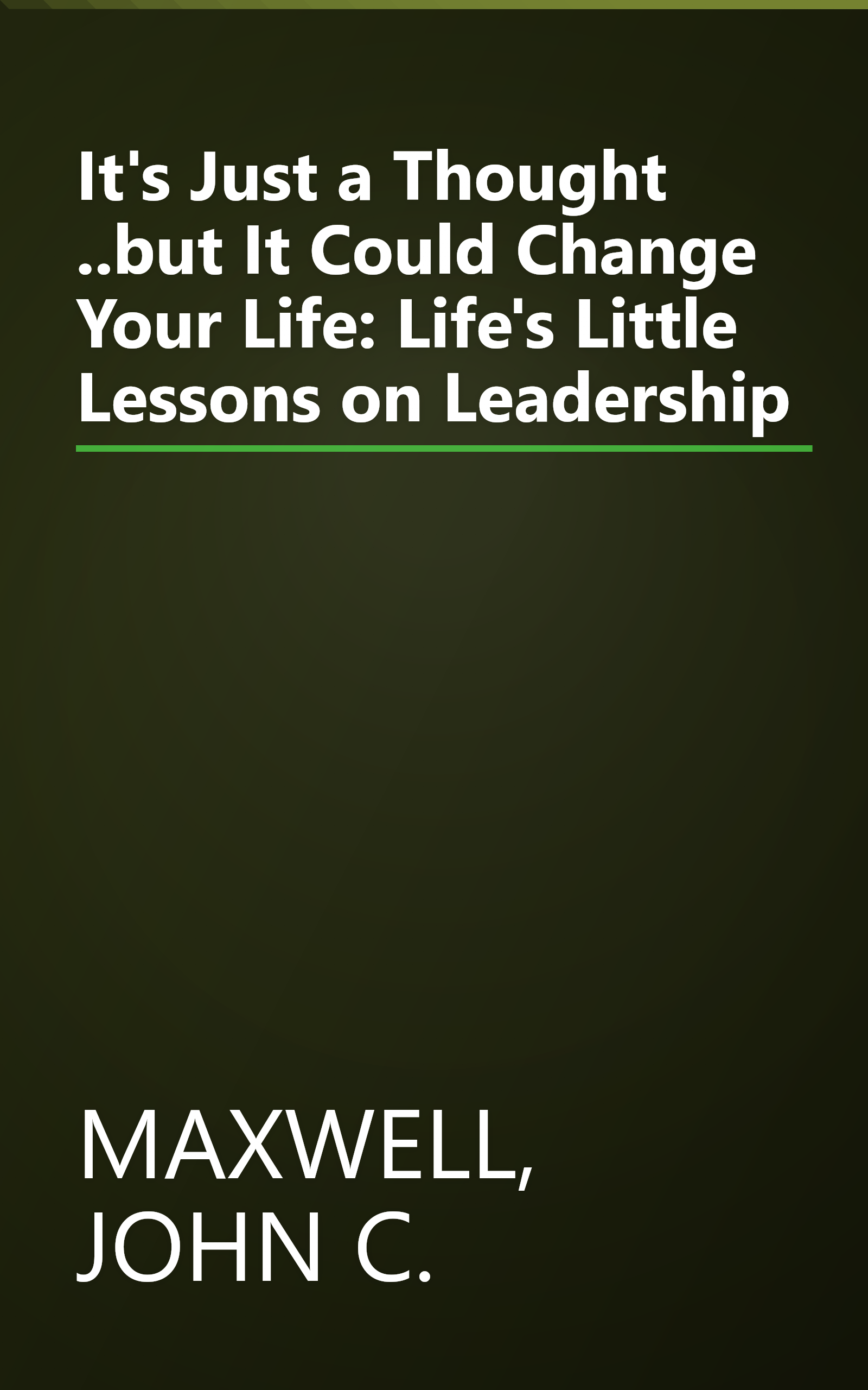 It's Just a Thought ..but It Could Change Your Life: Life's Little Lessons on Leadership book cover