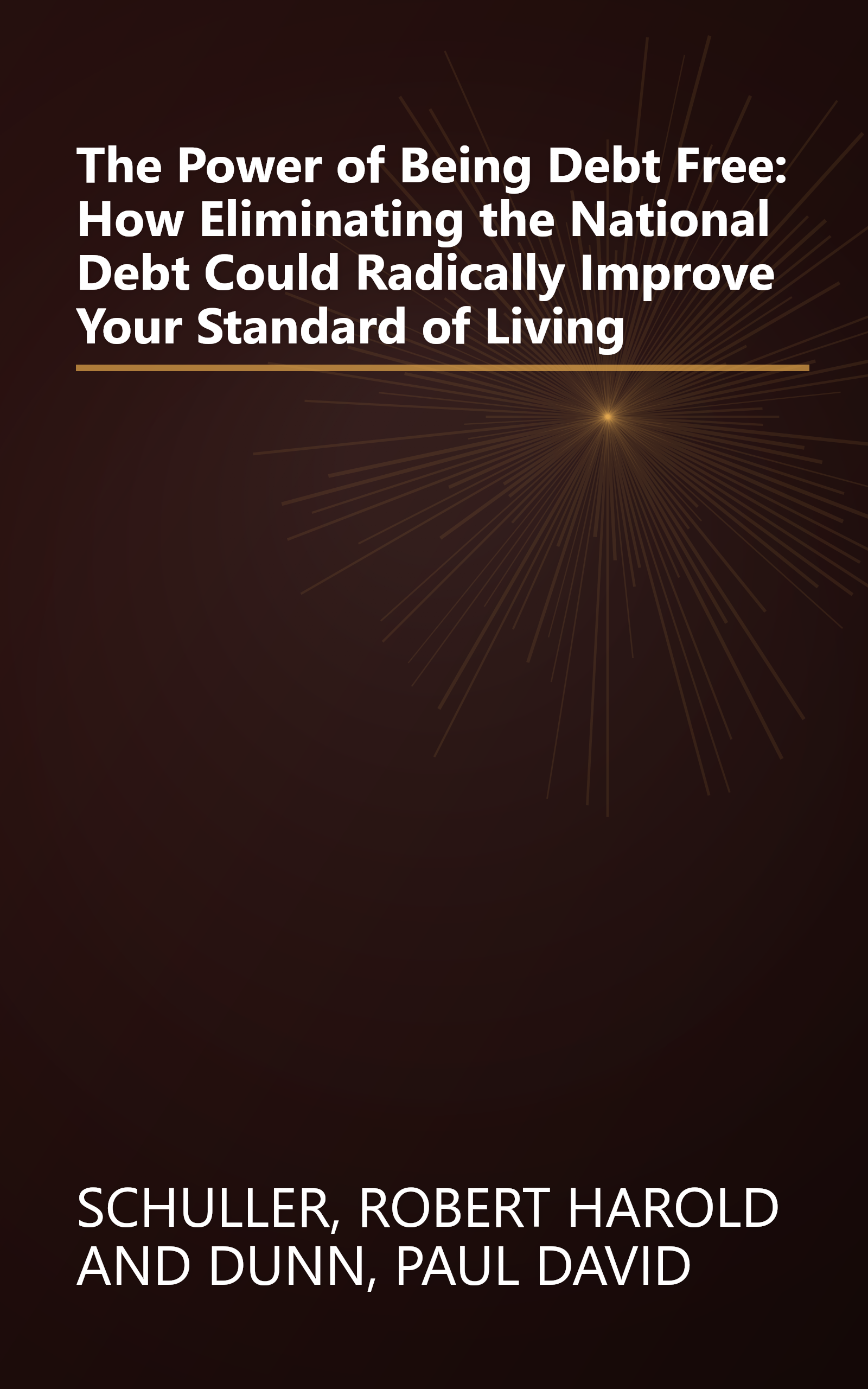 The Power of Being Debt Free: How Eliminating the National Debt Could Radically Improve Your Standard of Living book cover
