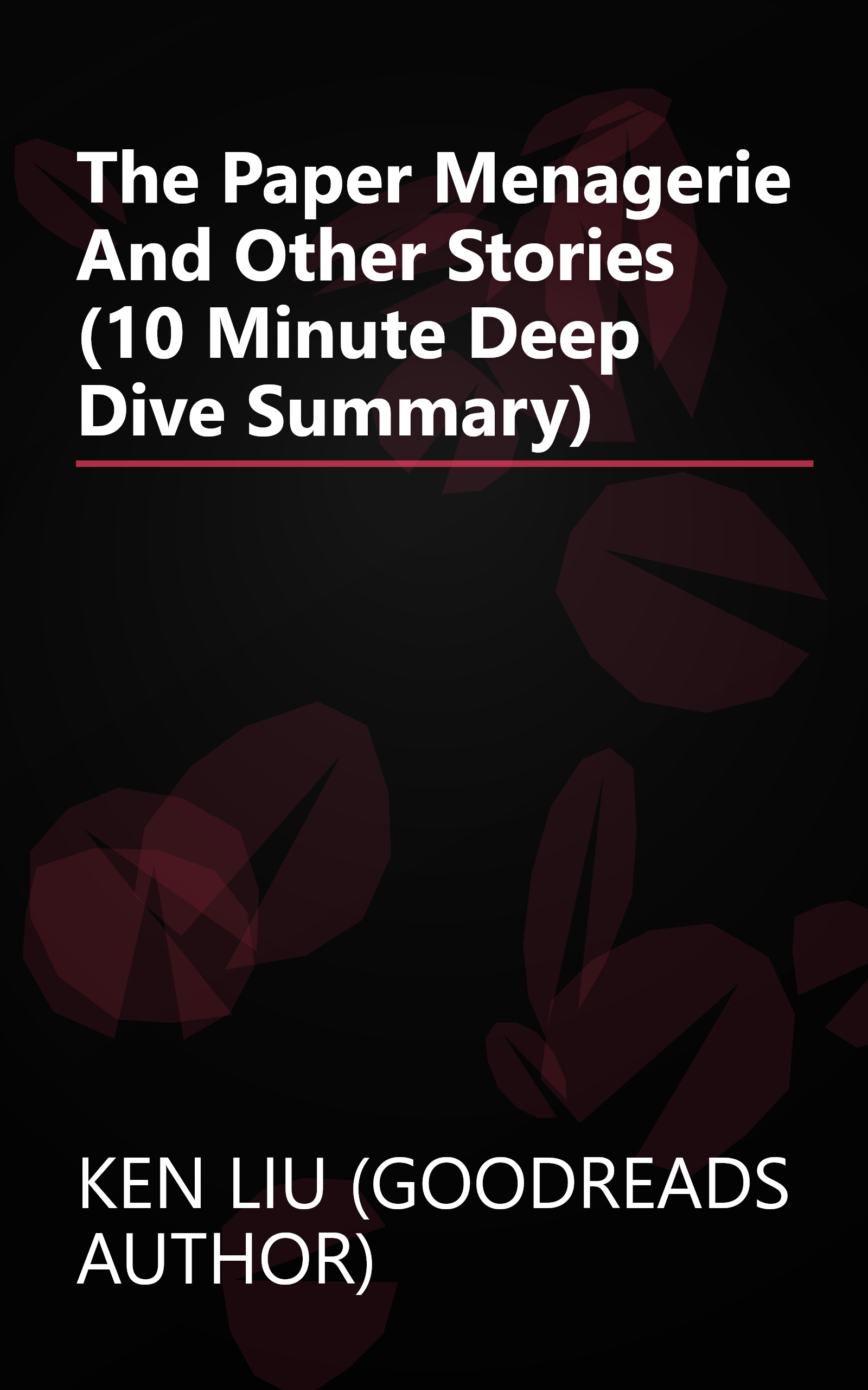 The Paper Menagerie And Other Stories (10 Minute   Deep Dive Summary) book cover