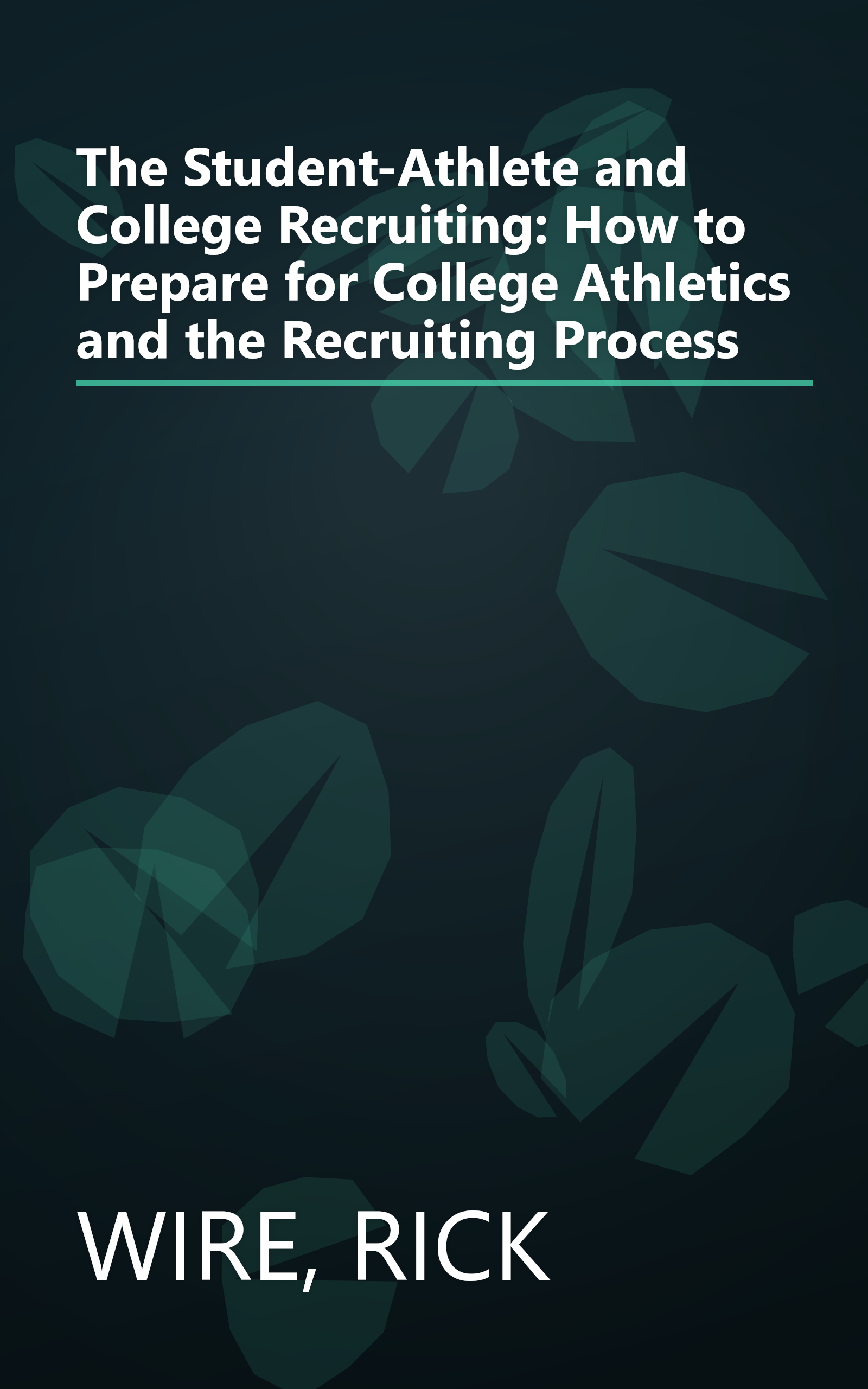 The Student-Athlete and College Recruiting: How to Prepare for College Athletics and the Recruiting Process book cover