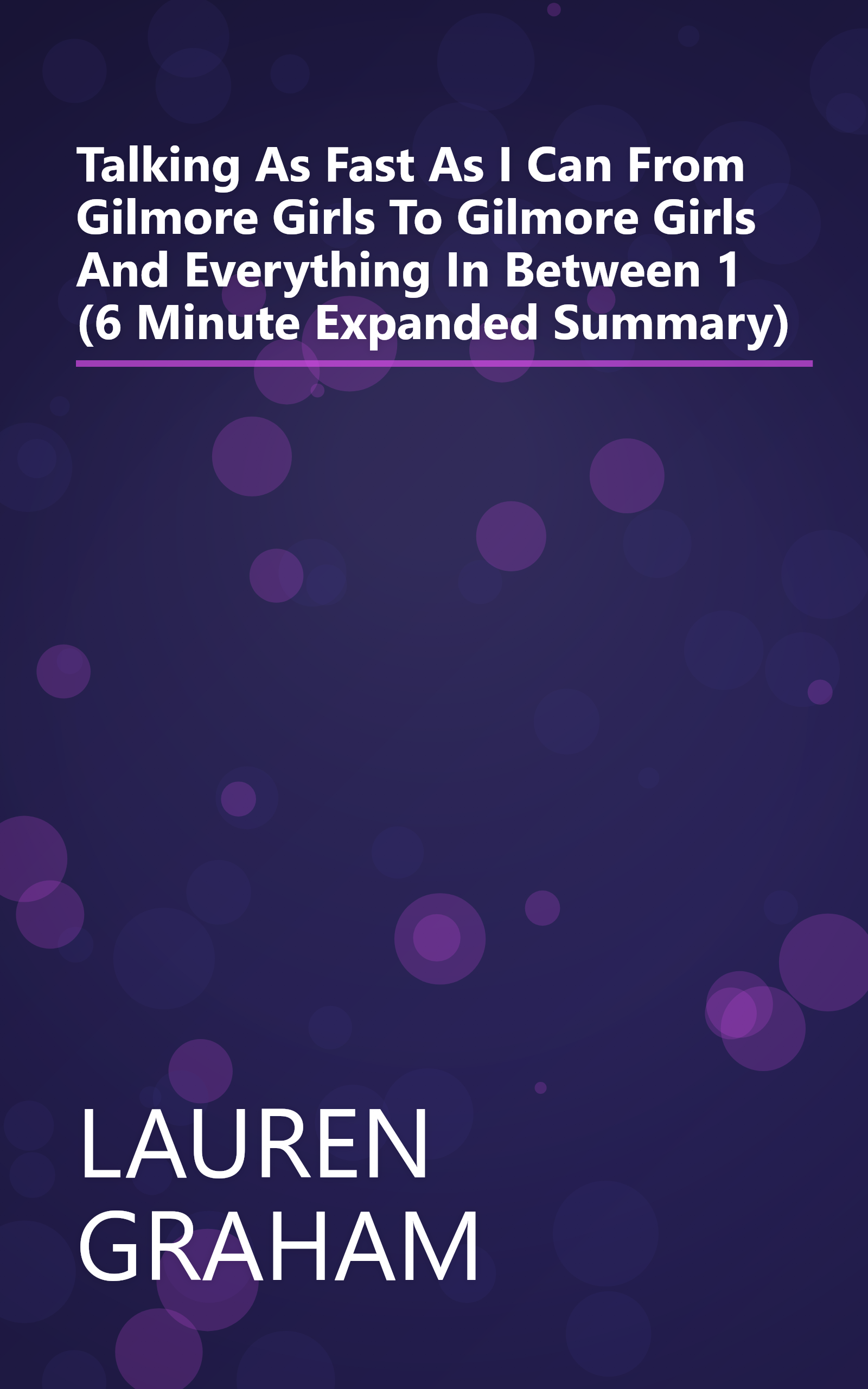 Talking As Fast As I Can  From Gilmore Girls To Gilmore Girls  And Everything In Between  1 (6 Minute   Expanded Summary) book cover