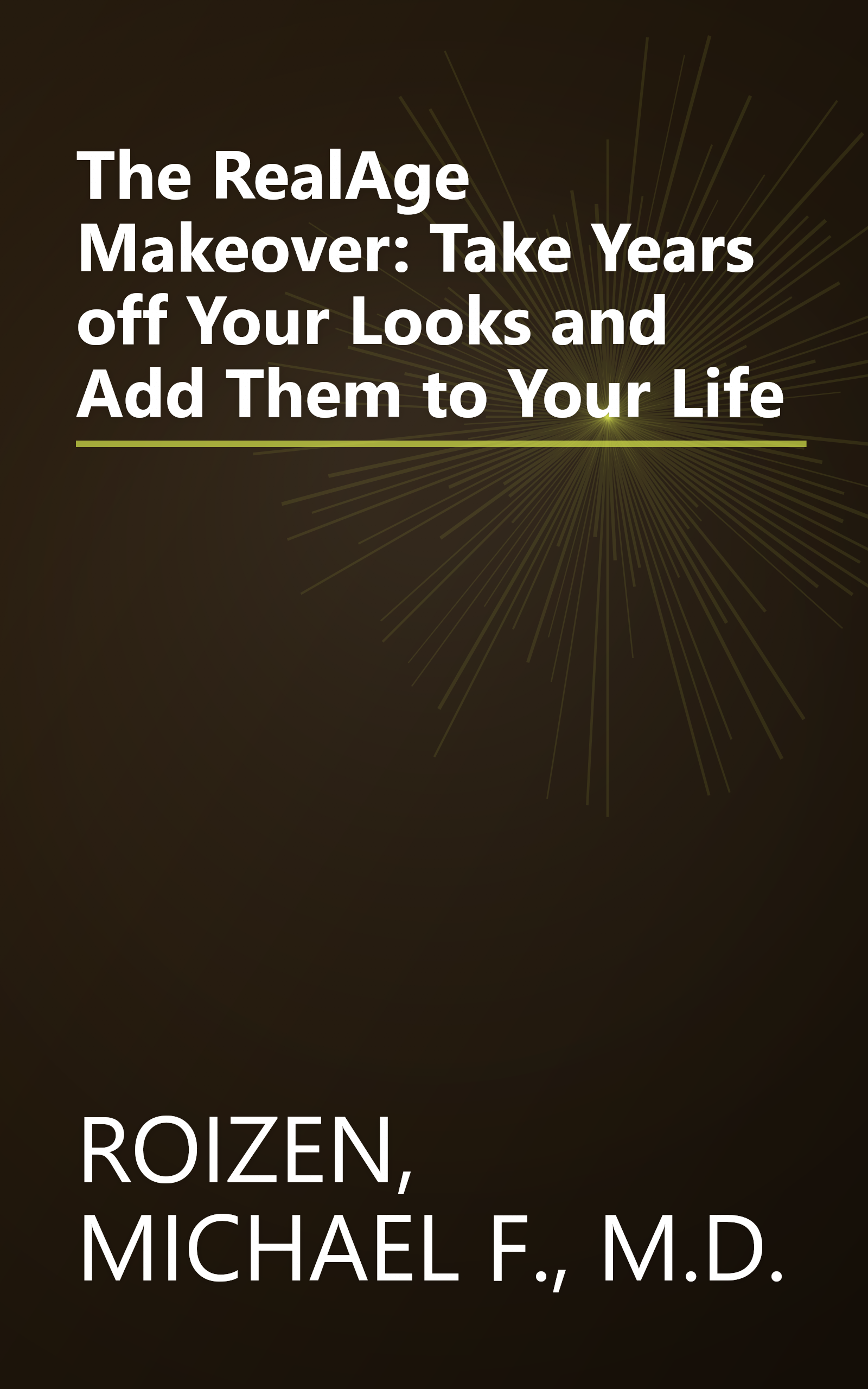 The RealAge Makeover: Take Years off Your Looks and Add Them to Your Life book cover