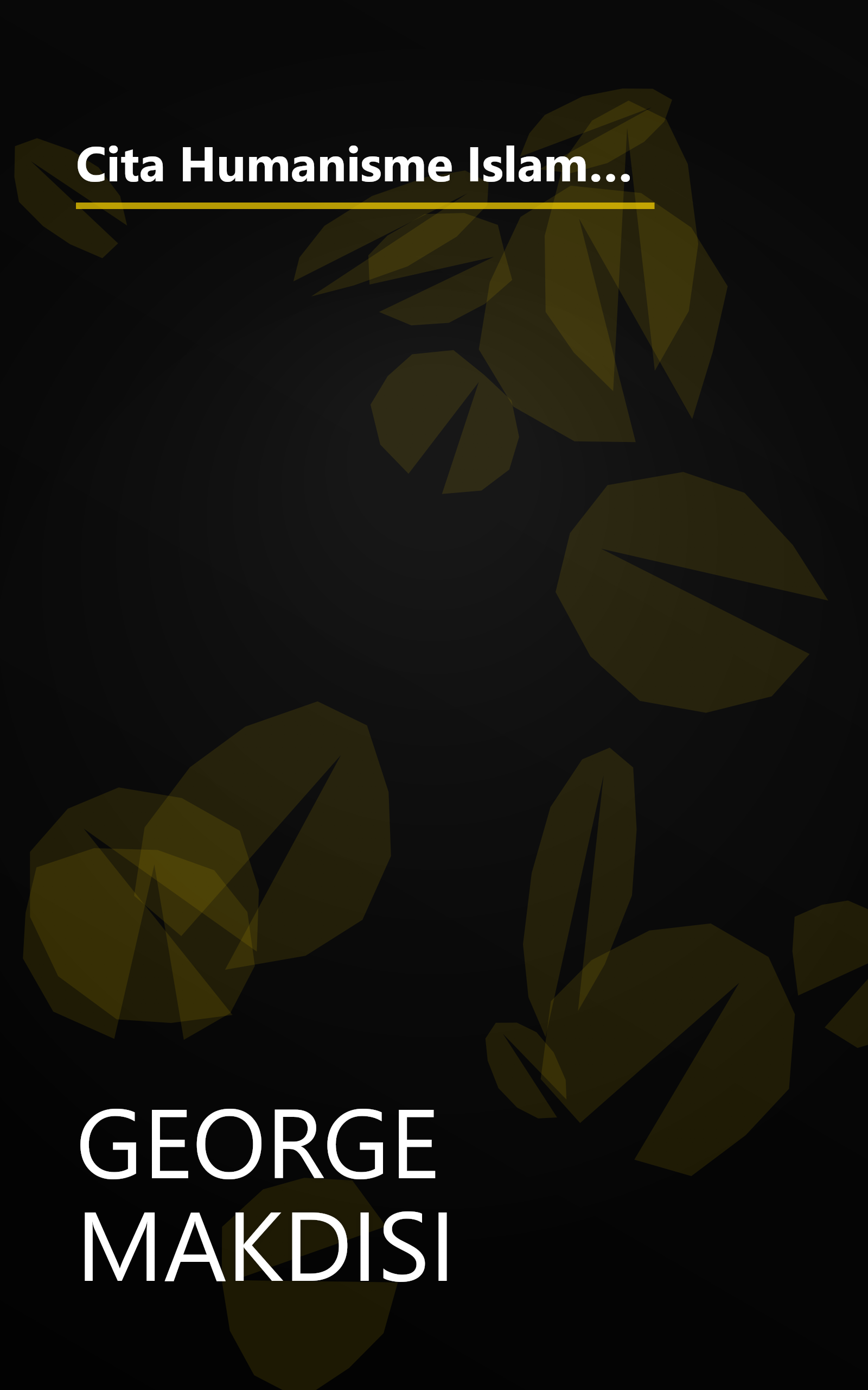 Cita Humanisme Islam. Panorama Kebangkitan Intelektual dan Budaya Islam dan Pengaruhnya Terhadap Renaisans Barat book cover