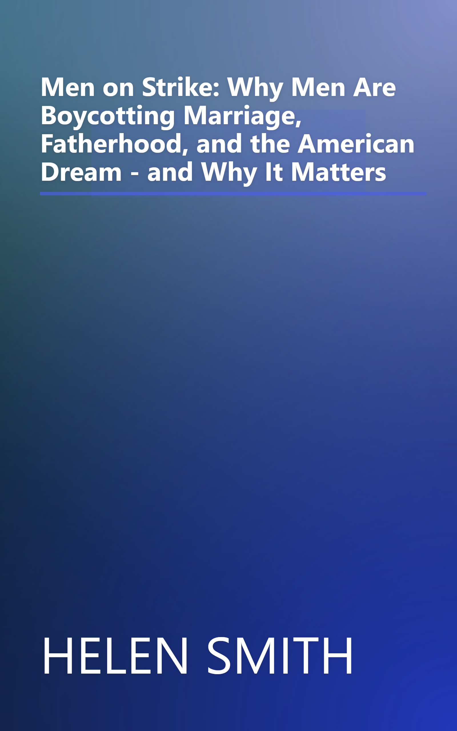 Men on Strike: Why Men Are Boycotting Marriage, Fatherhood, and the American Dream - and Why It Matters book cover