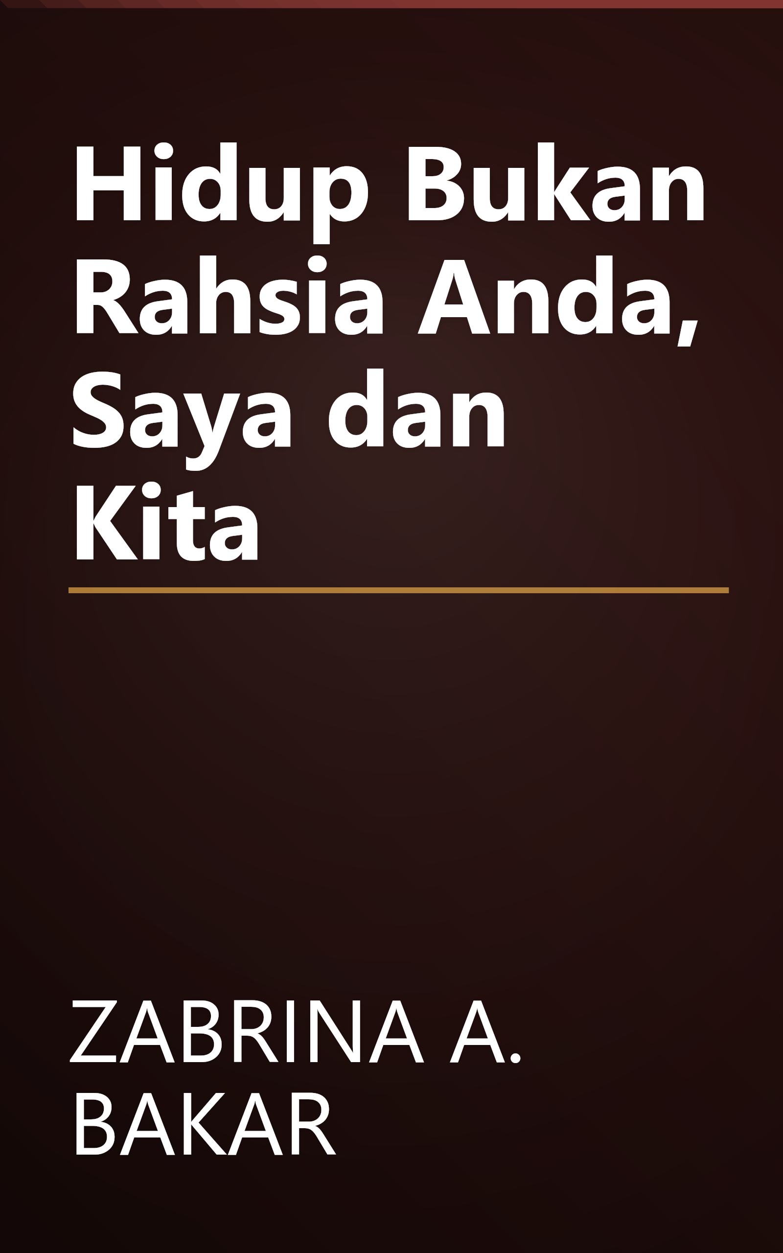 Hidup Bukan Rahsia Anda, Saya dan Kita book cover