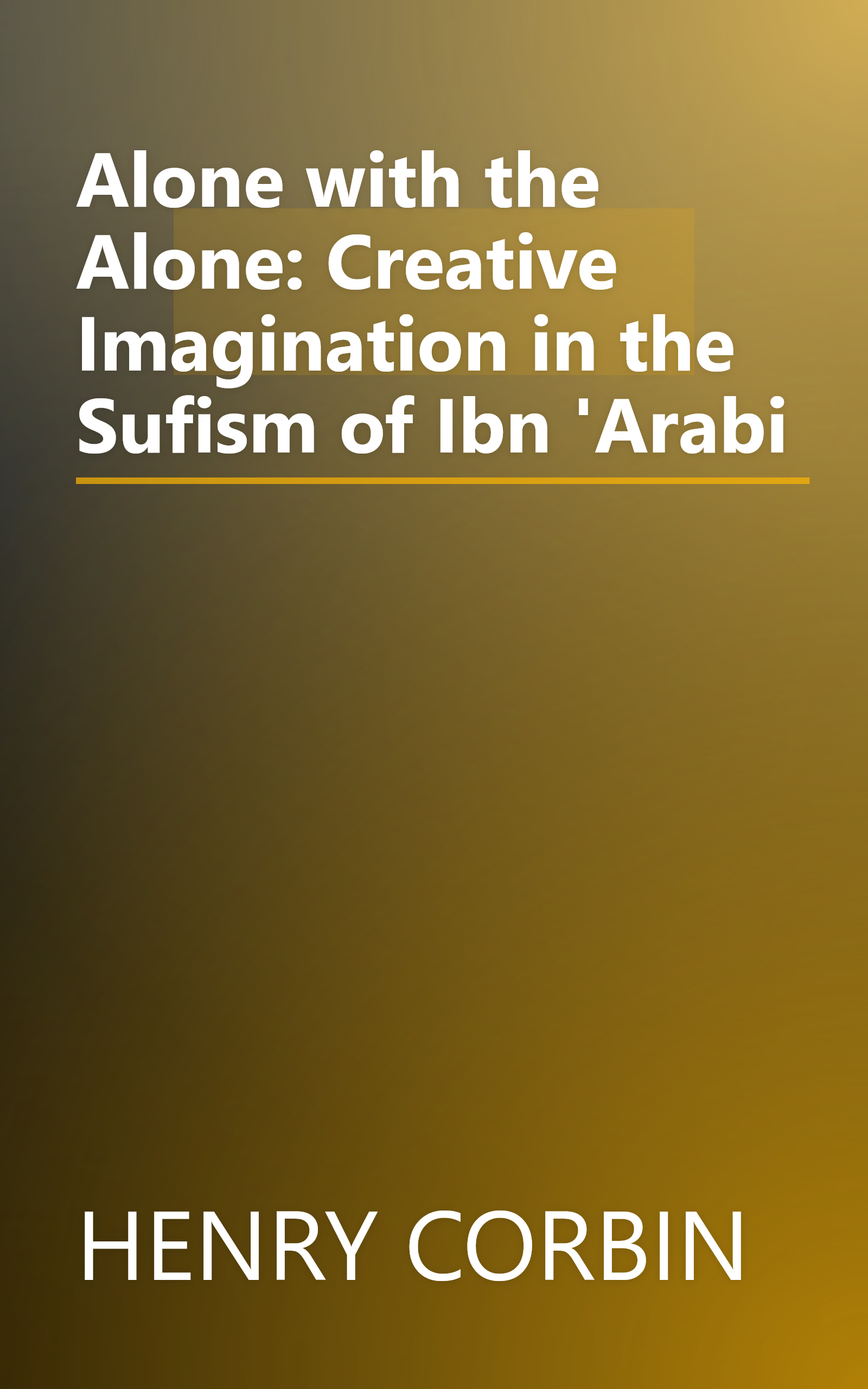 Alone with the Alone: Creative Imagination in the Sufism of Ibn 'Arabi book cover