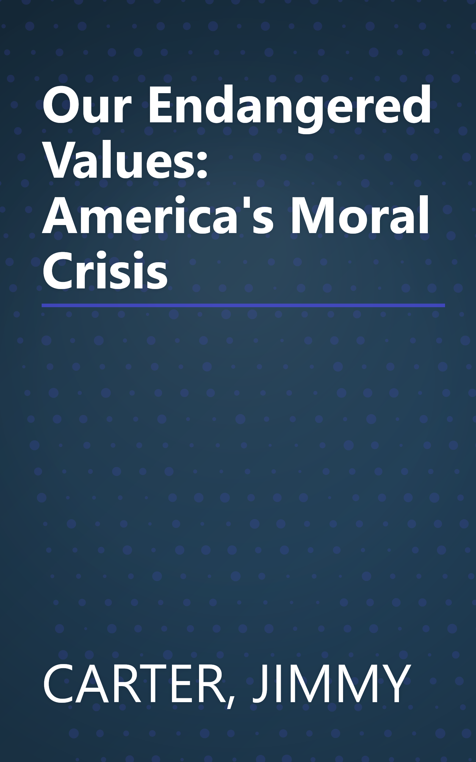 Our Endangered Values: America's Moral Crisis book cover