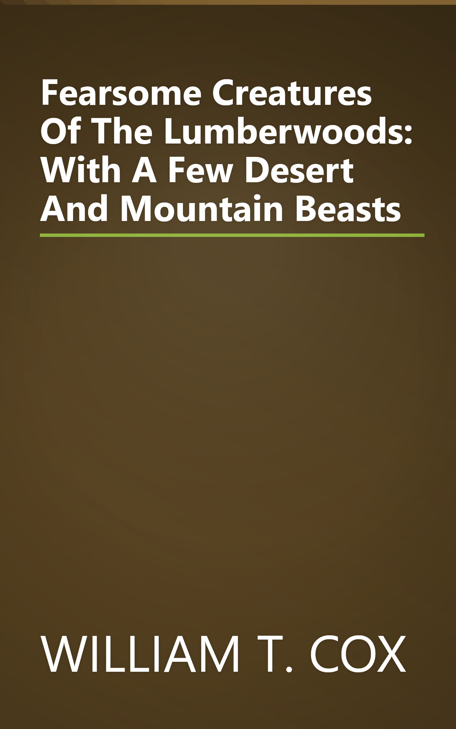 Fearsome Creatures Of The Lumberwoods: With A Few Desert And Mountain Beasts book cover