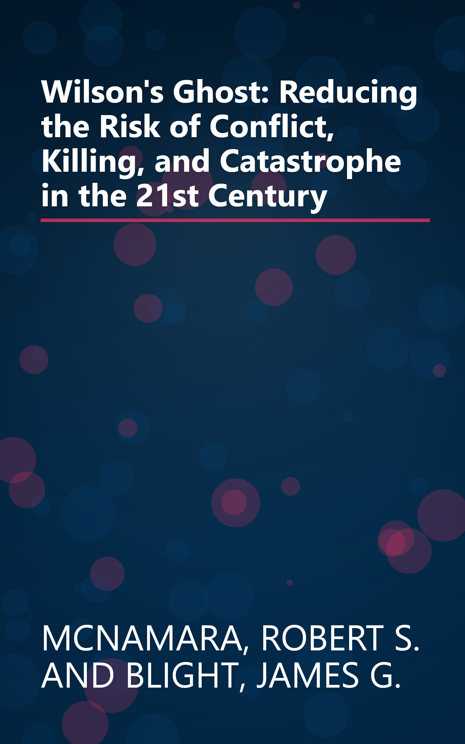 Wilson's Ghost: Reducing the Risk of Conflict, Killing, and Catastrophe in the 21st Century book cover