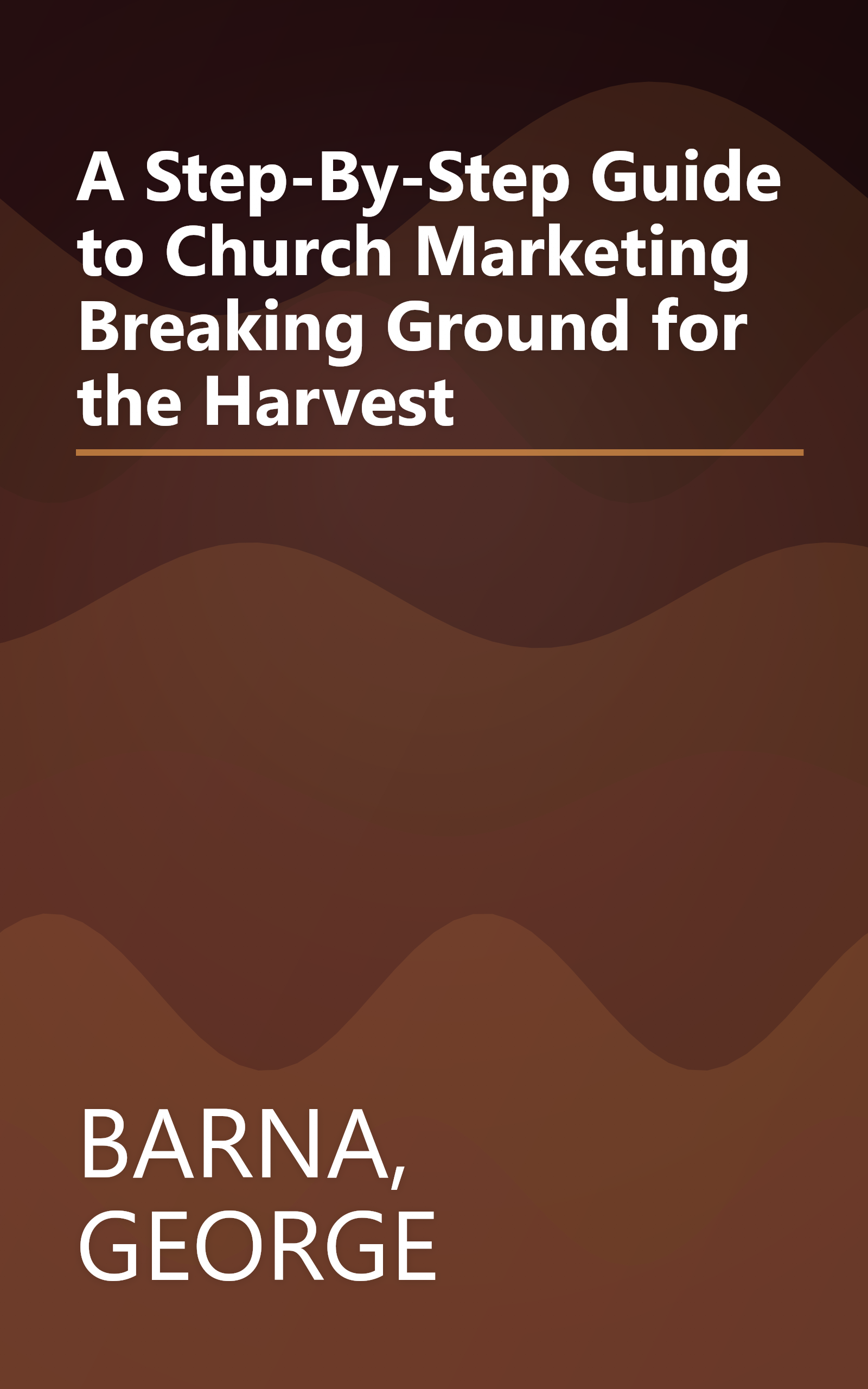 A Step-By-Step Guide to Church Marketing Breaking Ground for the Harvest book cover