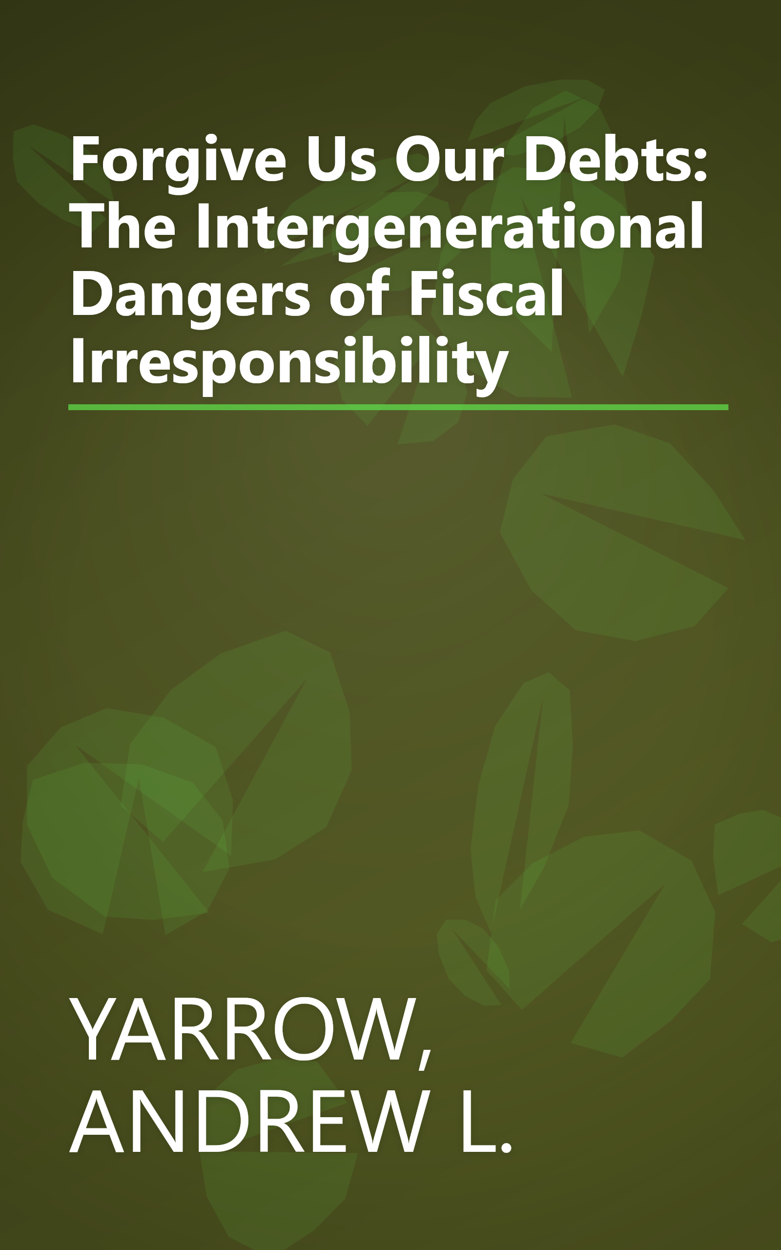 Forgive Us Our Debts: The Intergenerational Dangers of Fiscal Irresponsibility book cover
