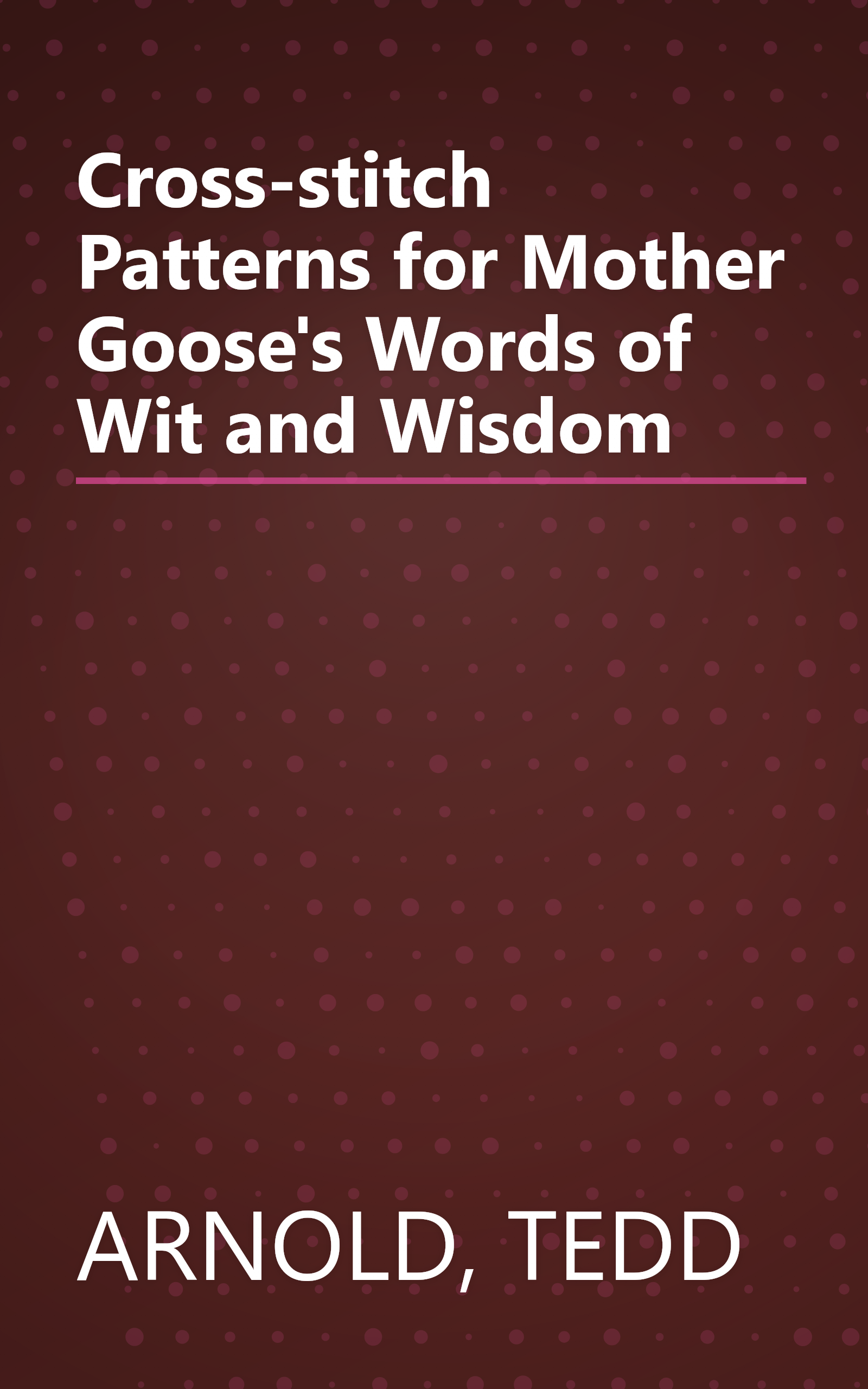 Cross-stitch Patterns for Mother Goose's Words of Wit and Wisdom book cover