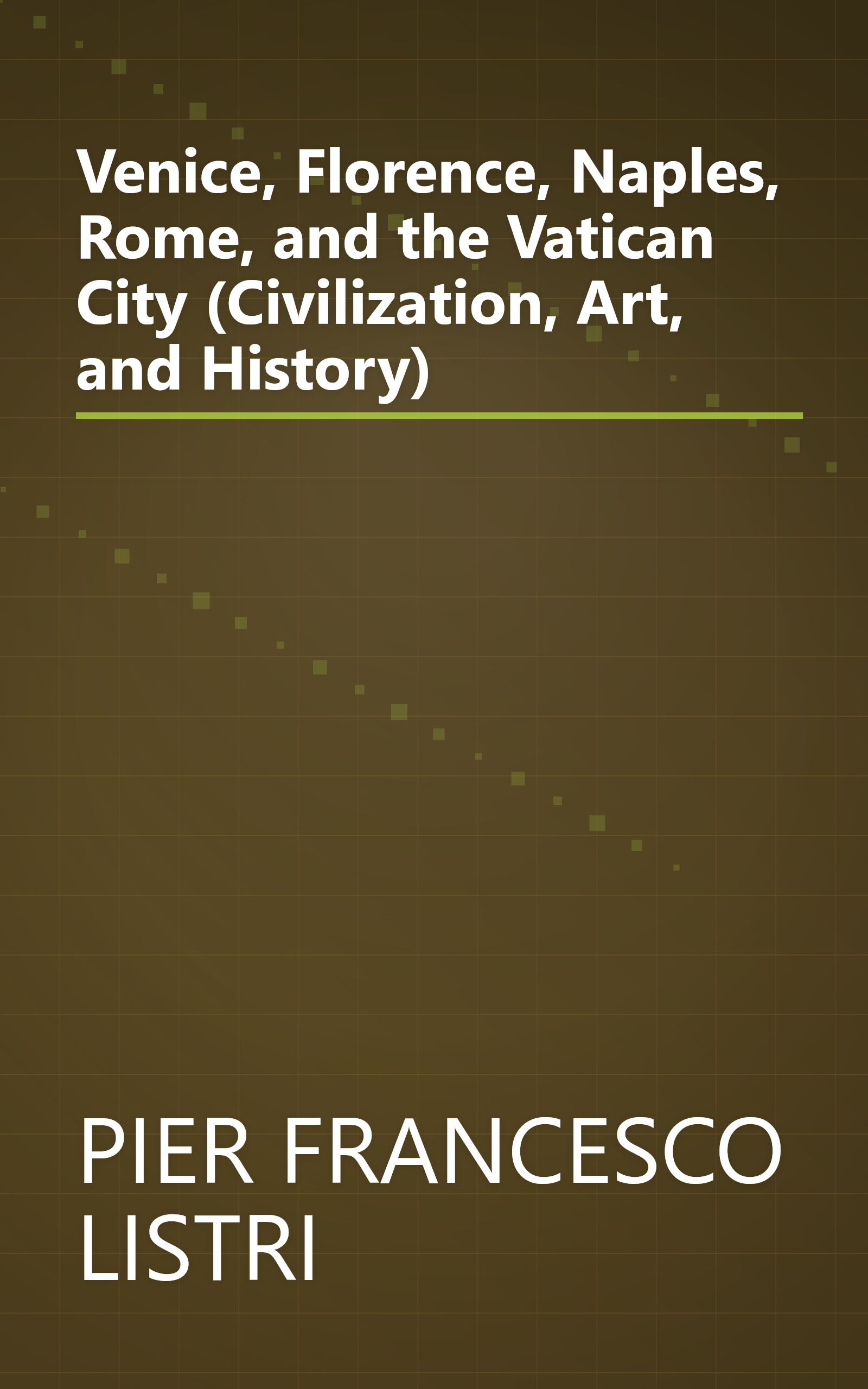 Venice, Florence, Naples, Rome, and the Vatican City (Civilization, Art, and History) book cover