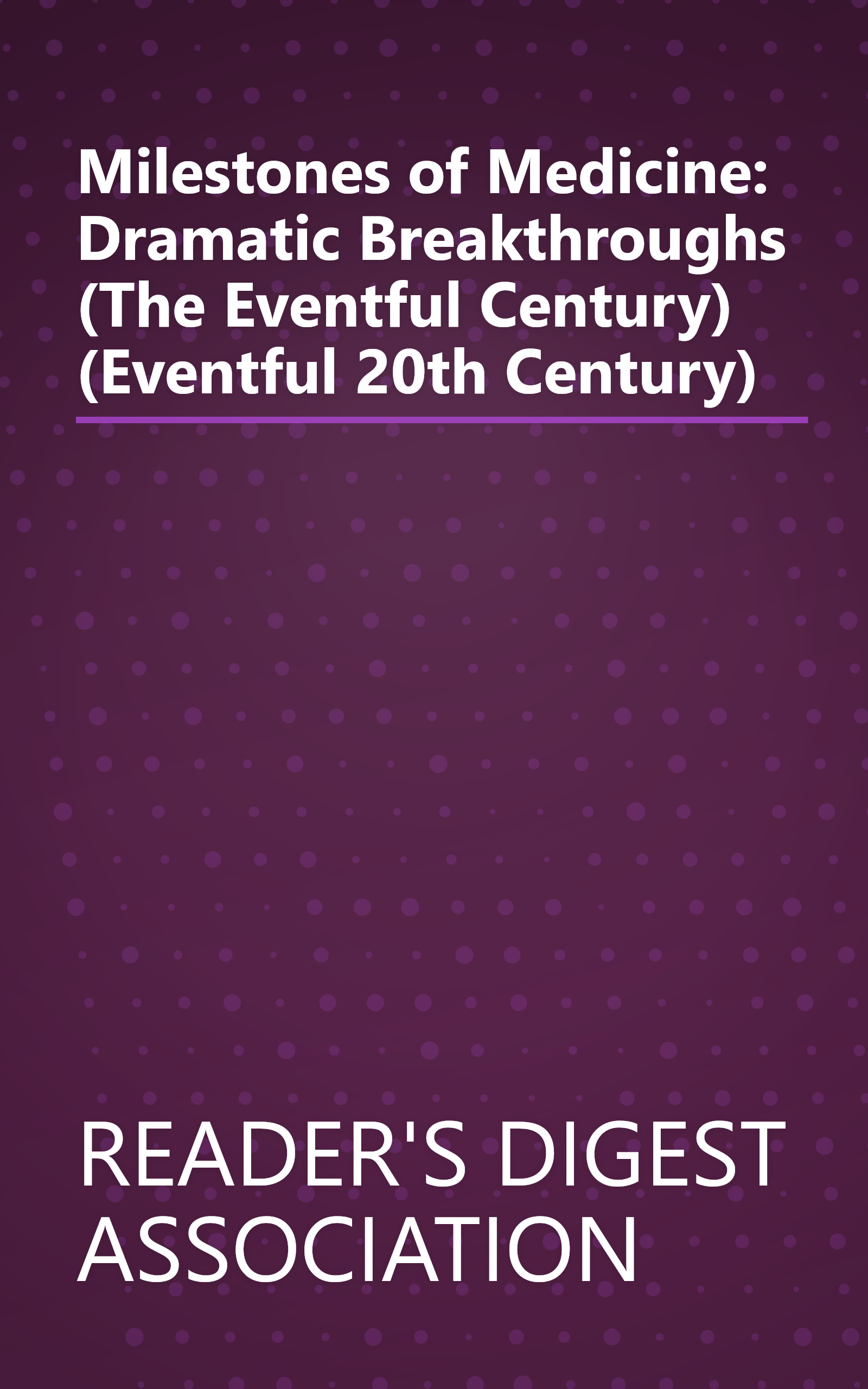 Milestones of Medicine: Dramatic Breakthroughs (The Eventful Century) (Eventful 20th Century) book cover