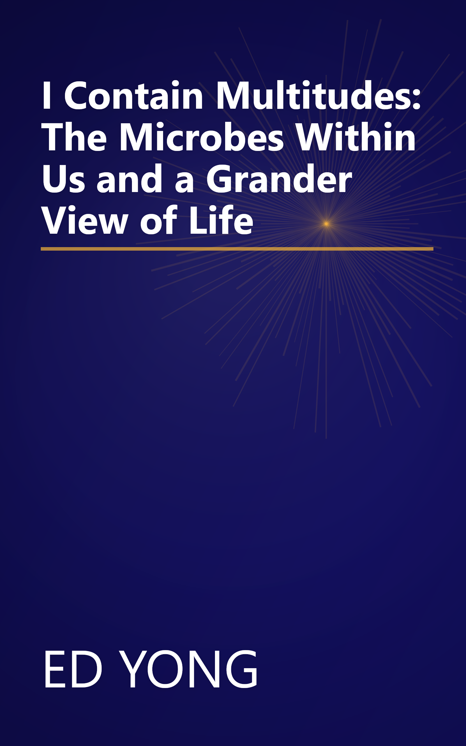 I Contain Multitudes: The Microbes Within Us and a Grander View of Life book cover