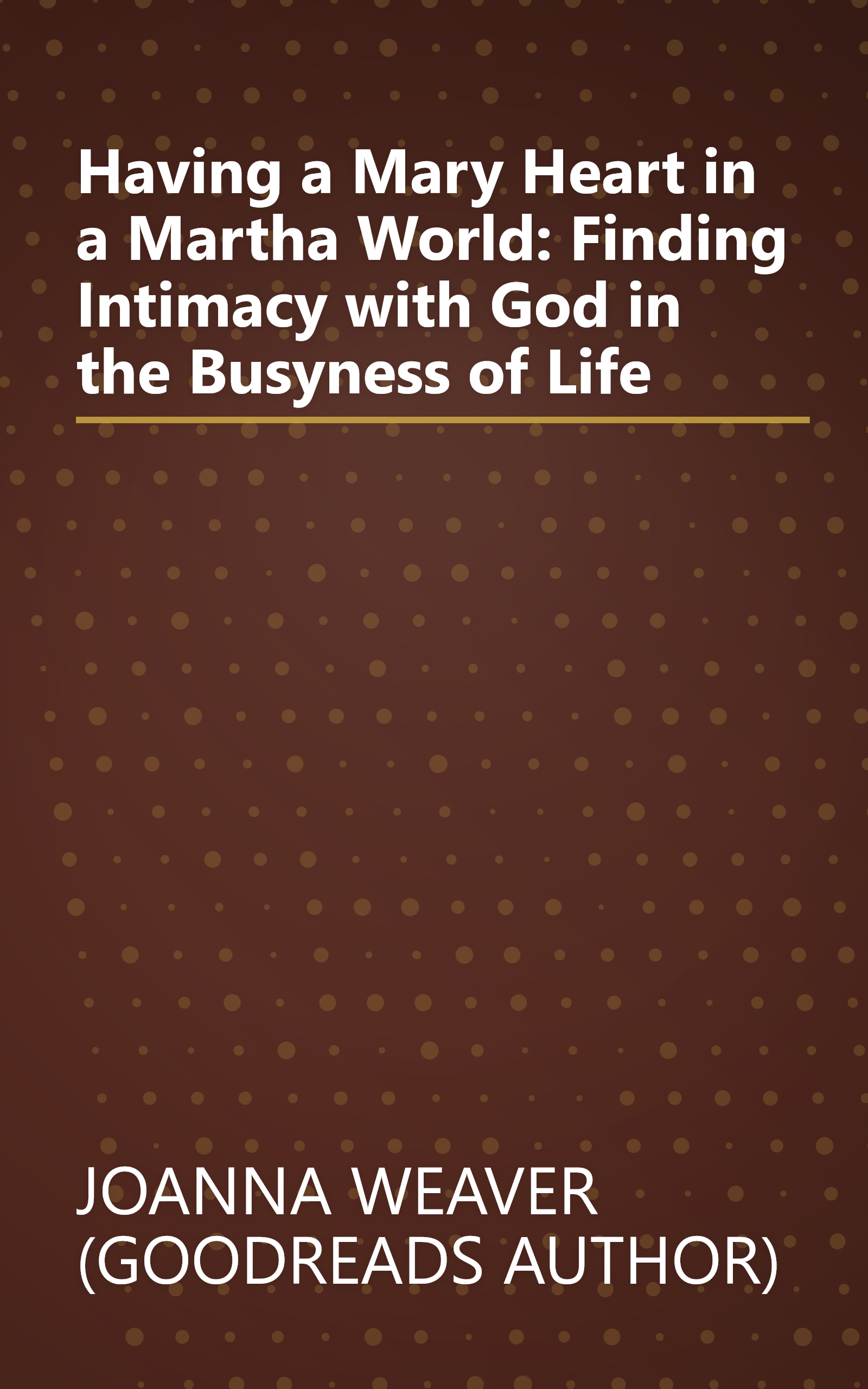 Having a Mary Heart in a Martha World: Finding Intimacy with God in the Busyness of Life book cover
