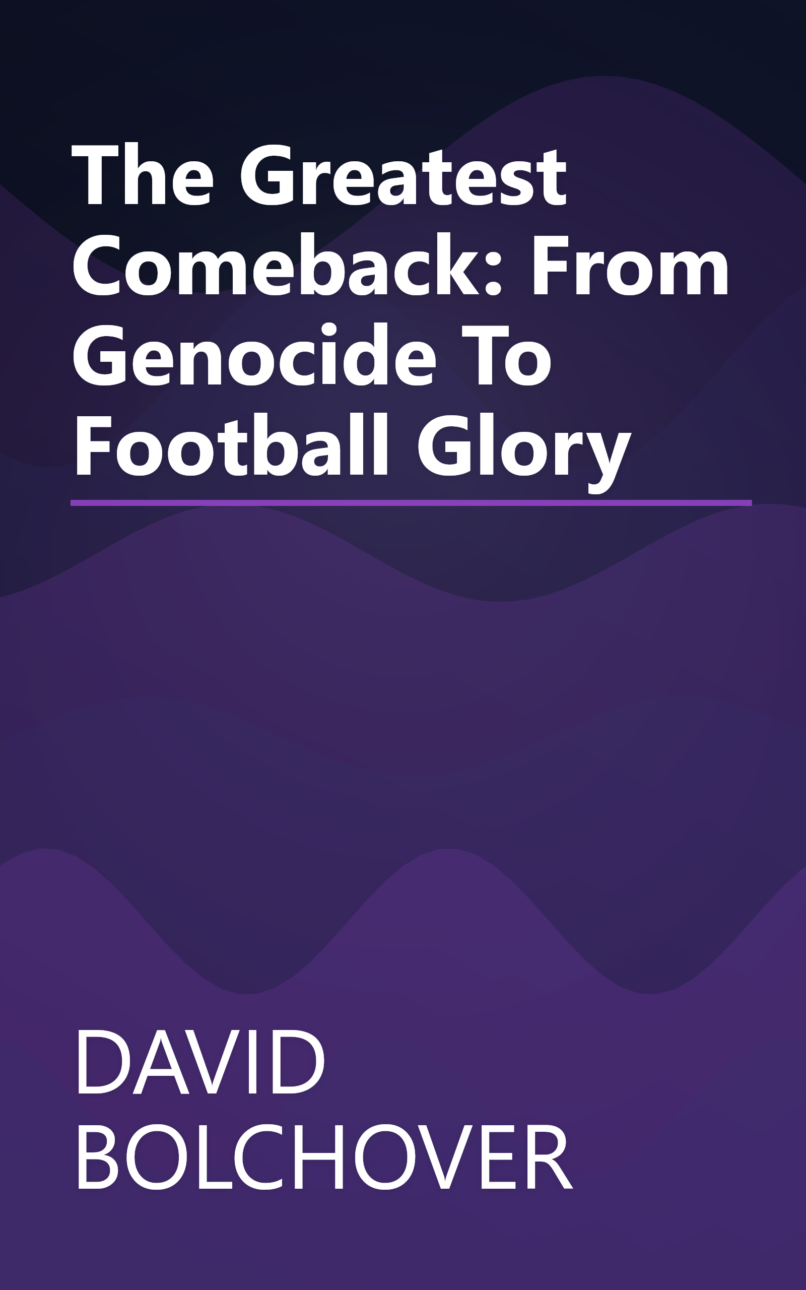 The Greatest Comeback: From Genocide To Football Glory book cover