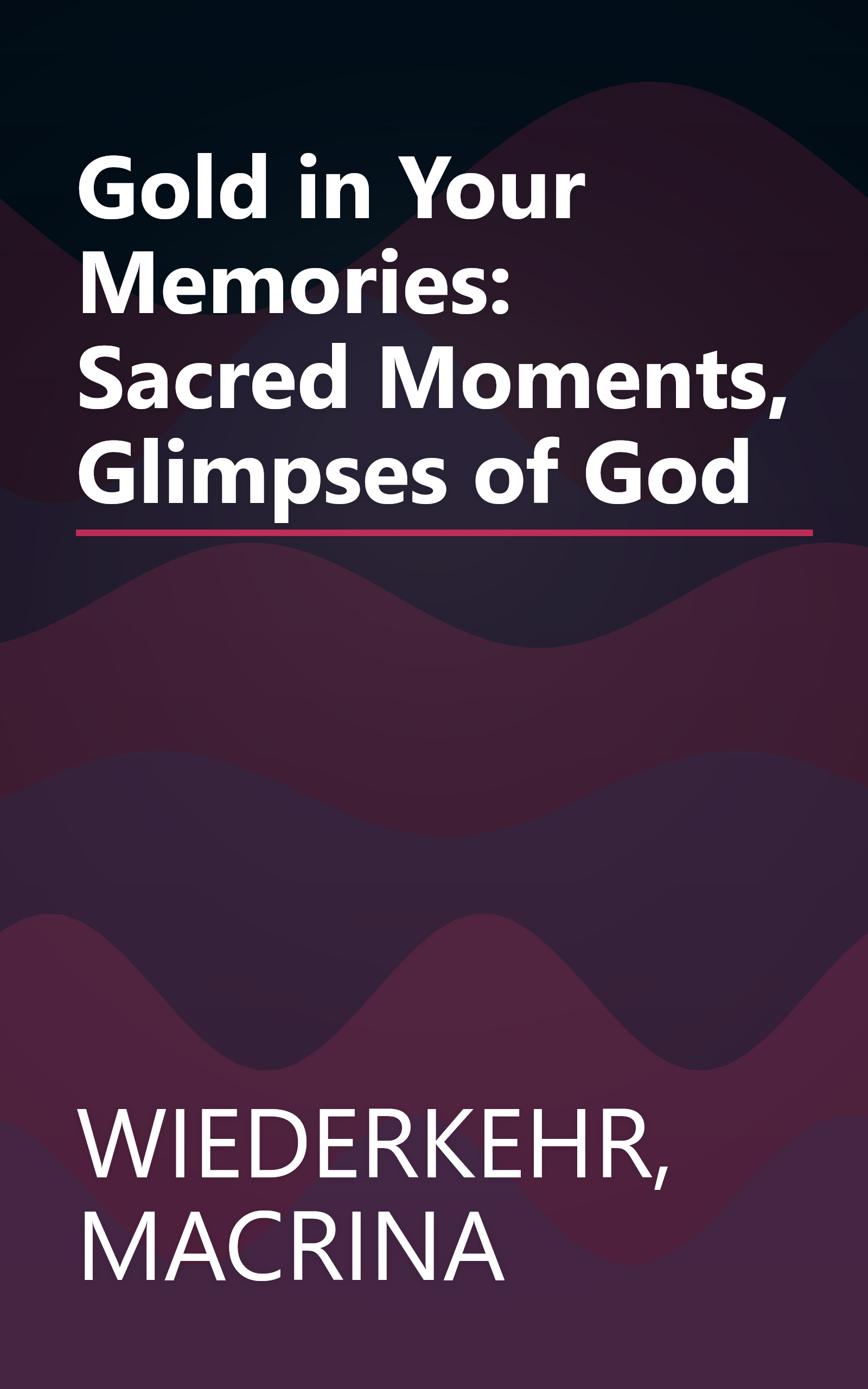 Gold in Your Memories: Sacred Moments, Glimpses of God book cover