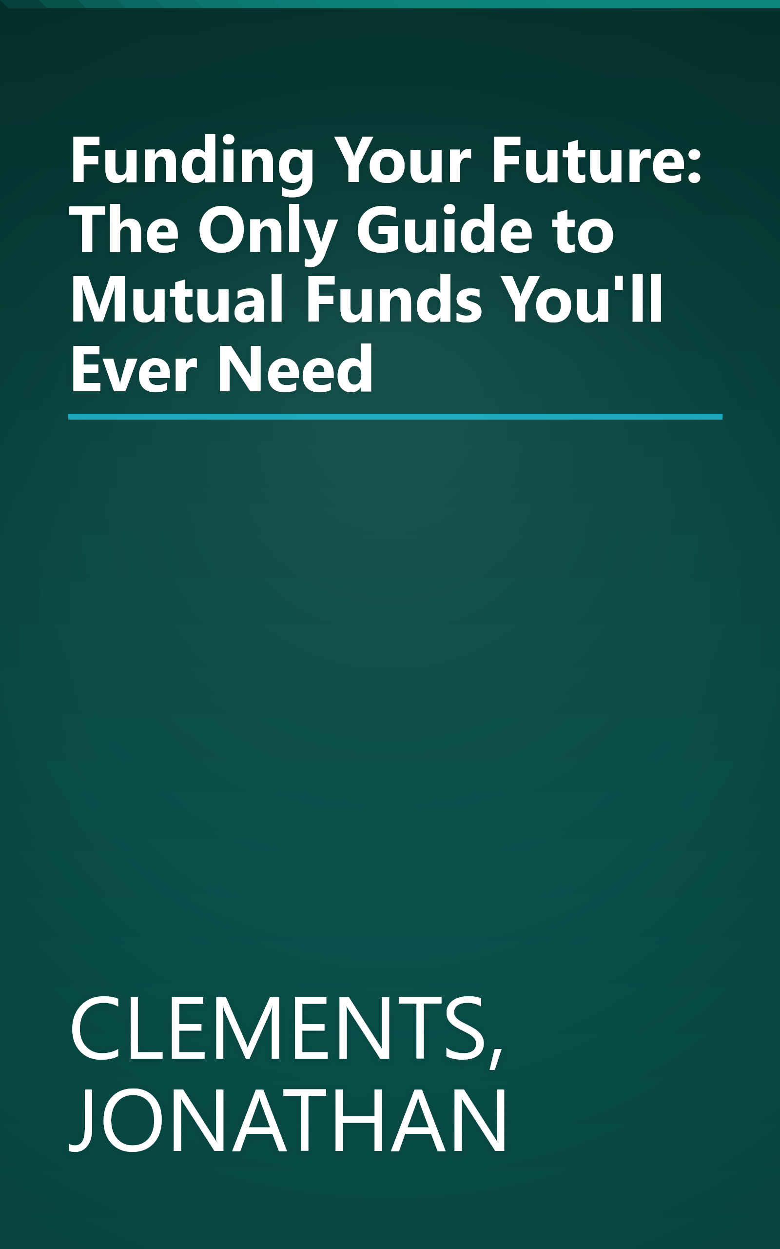Funding Your Future: The Only Guide to Mutual Funds You'll Ever Need book cover