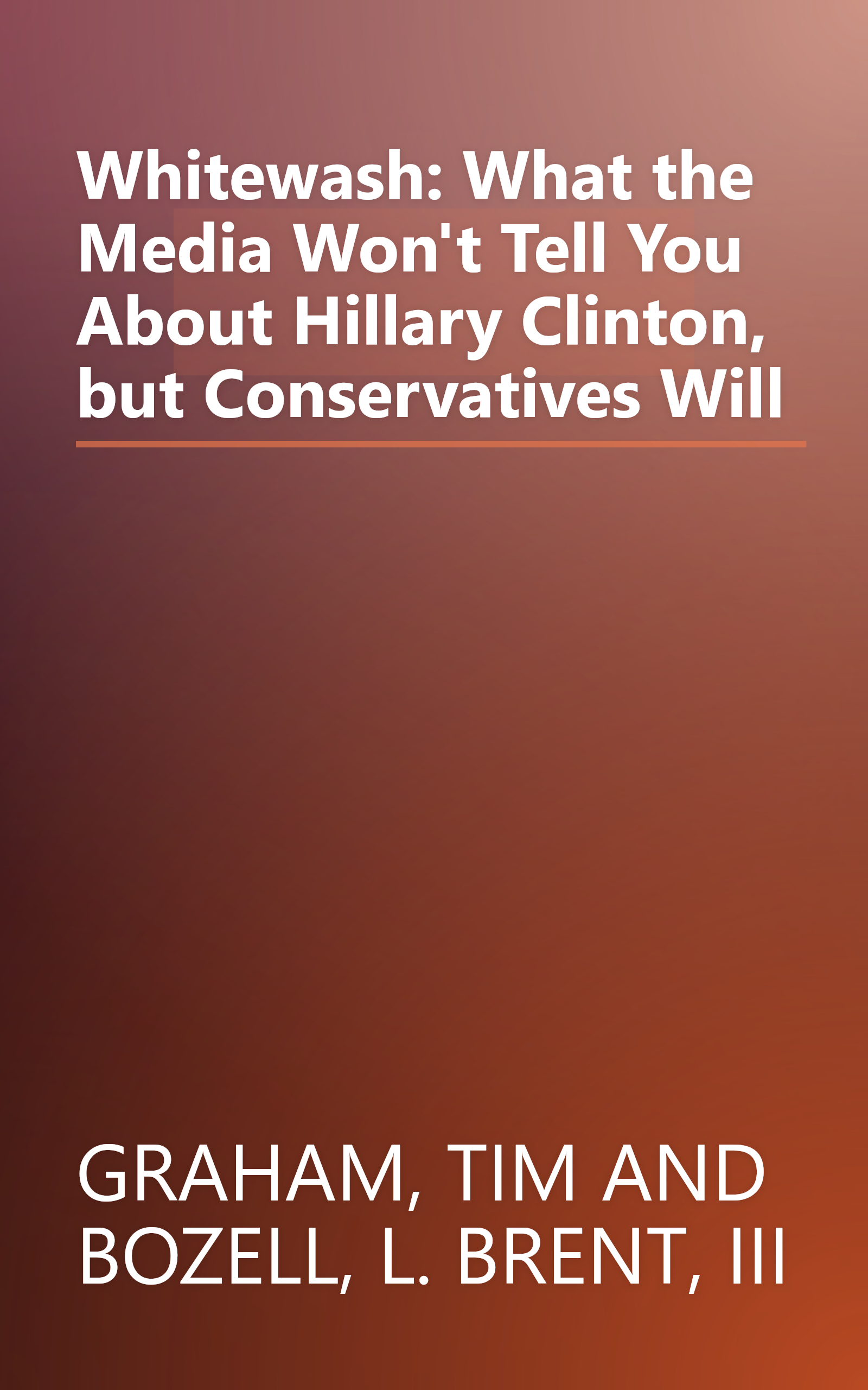 Whitewash: What the Media Won't Tell You About Hillary Clinton, but Conservatives Will book cover