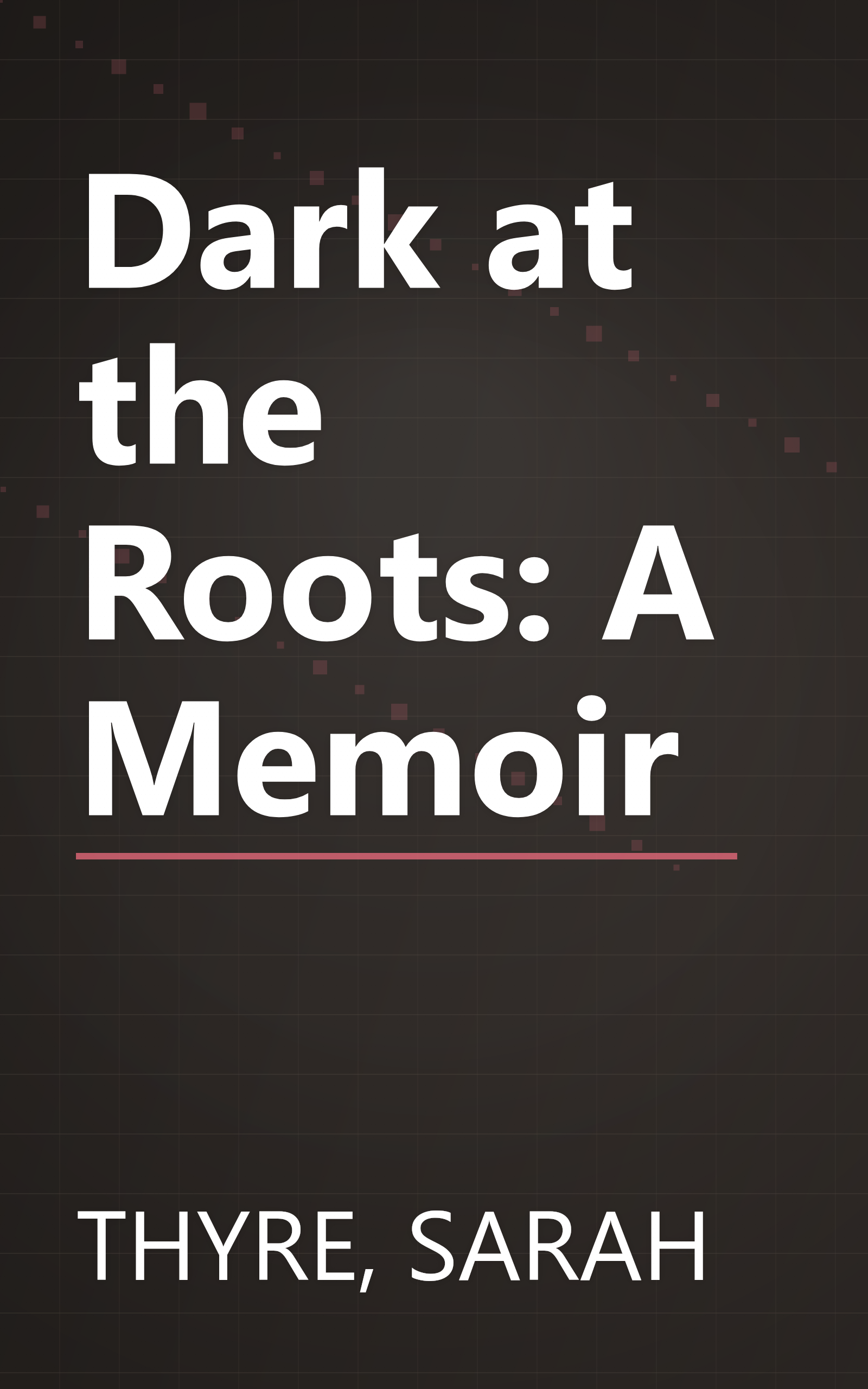 Dark at the Roots: A Memoir book cover
