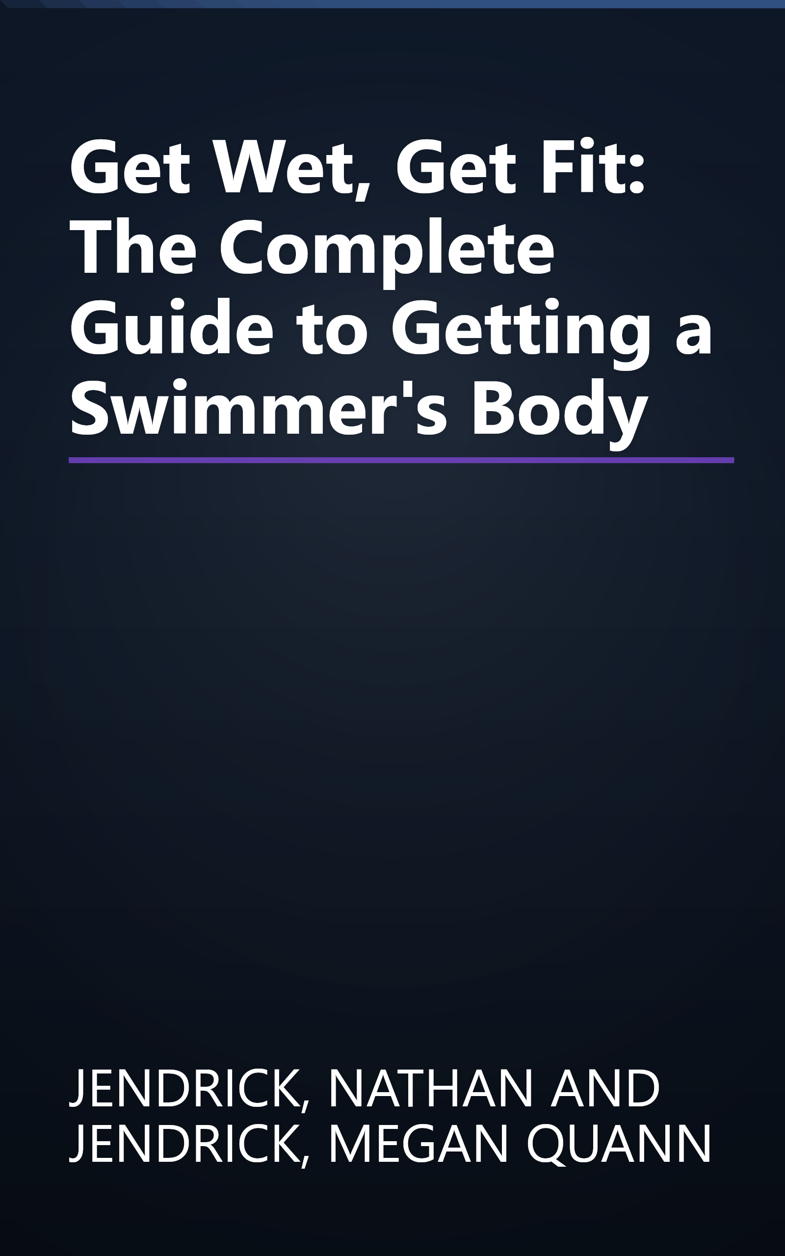 Get Wet, Get Fit: The Complete Guide to Getting a Swimmer's Body book cover
