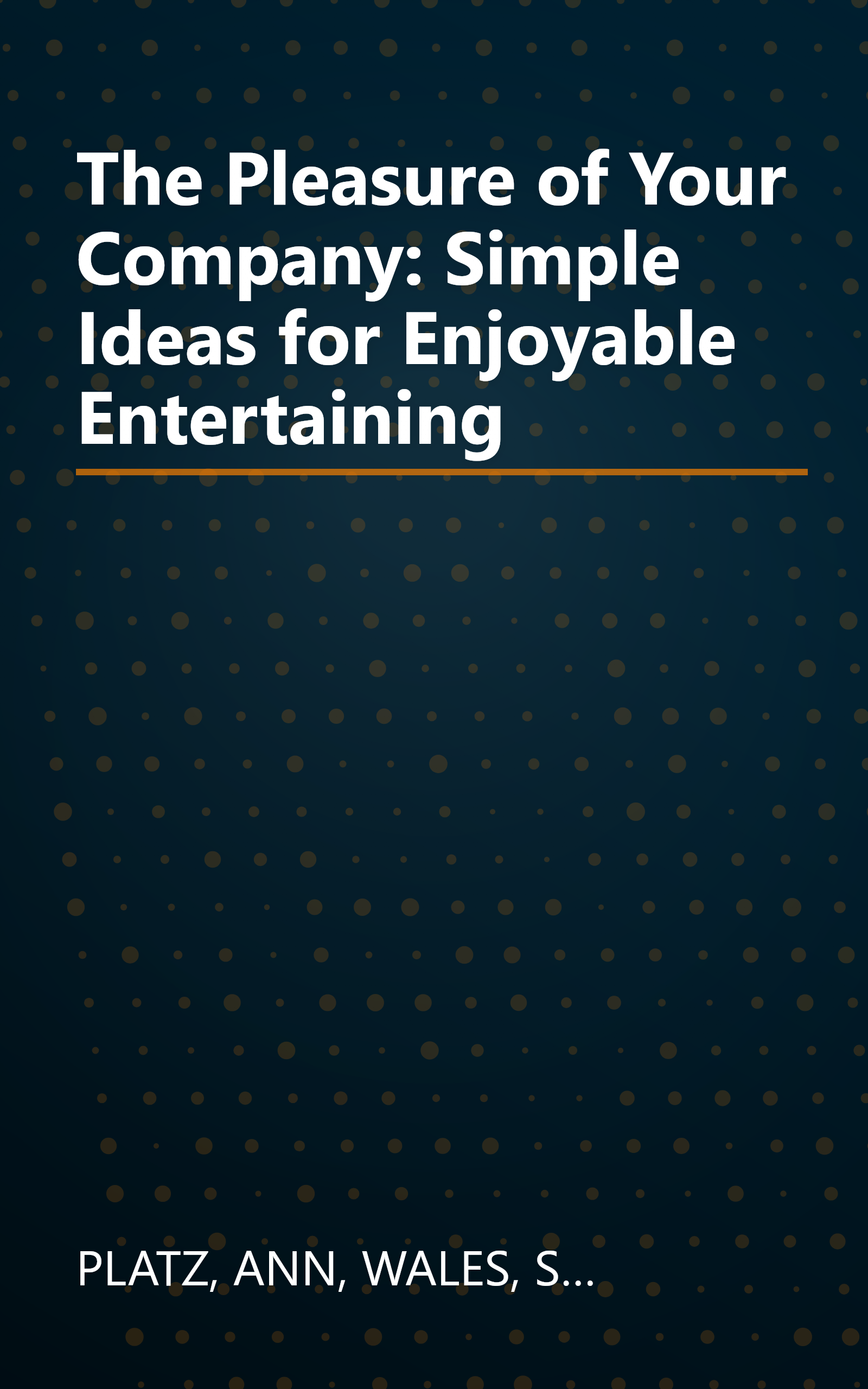 The Pleasure of Your Company: Simple Ideas for Enjoyable Entertaining book cover