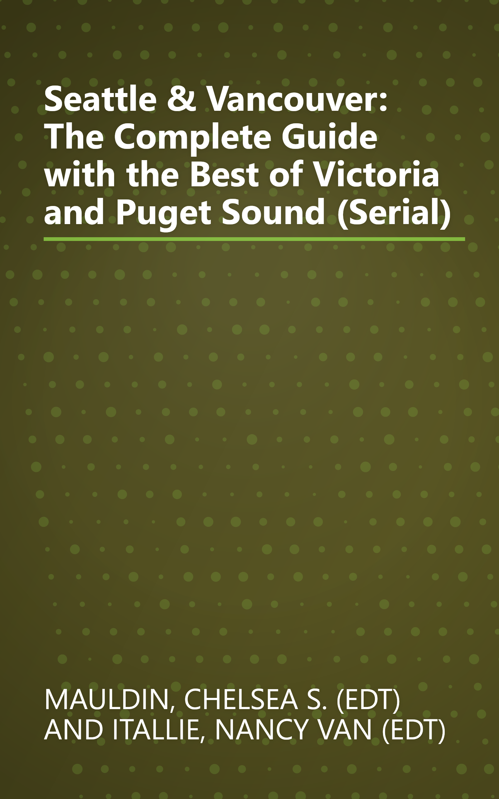 Seattle & Vancouver: The Complete Guide with the Best of Victoria and Puget Sound (Serial) book cover
