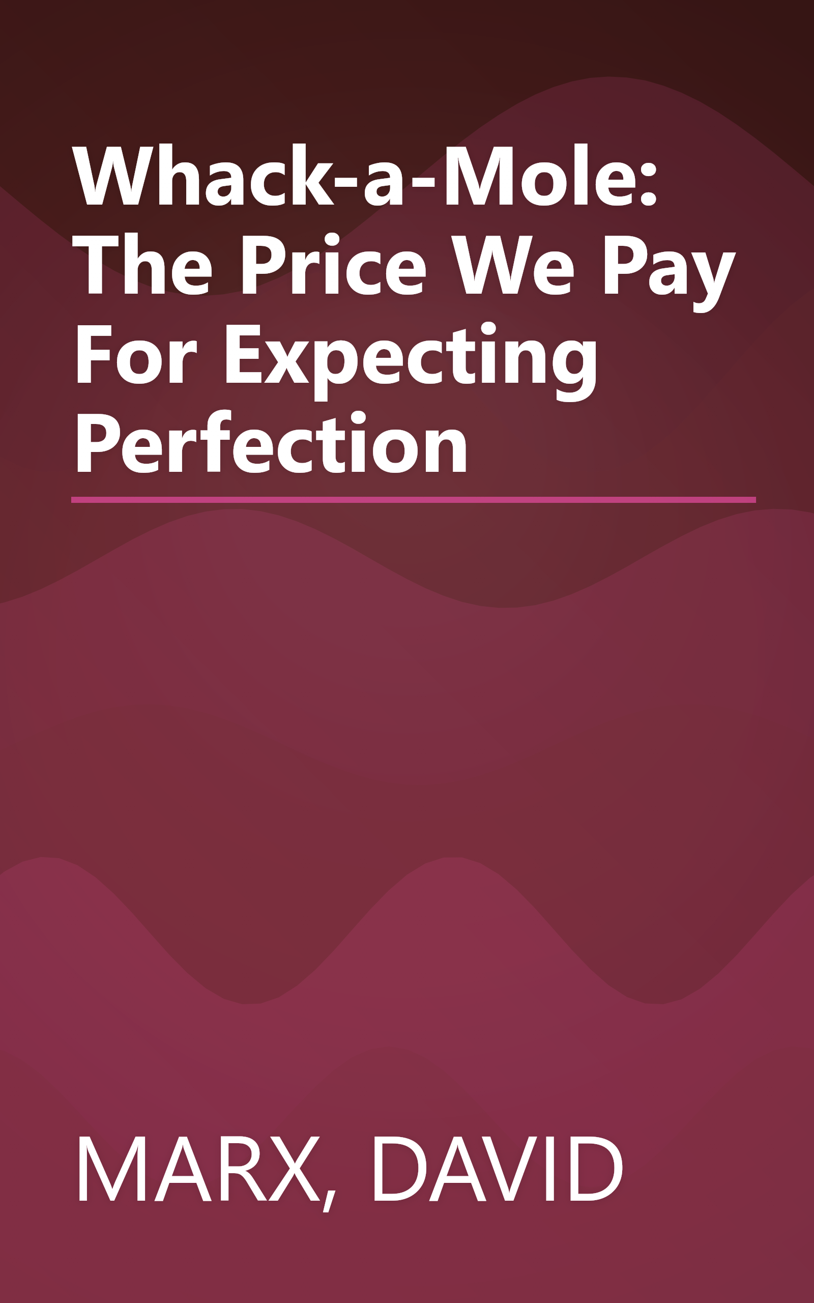 Whack-a-Mole: The Price We Pay For Expecting Perfection book cover